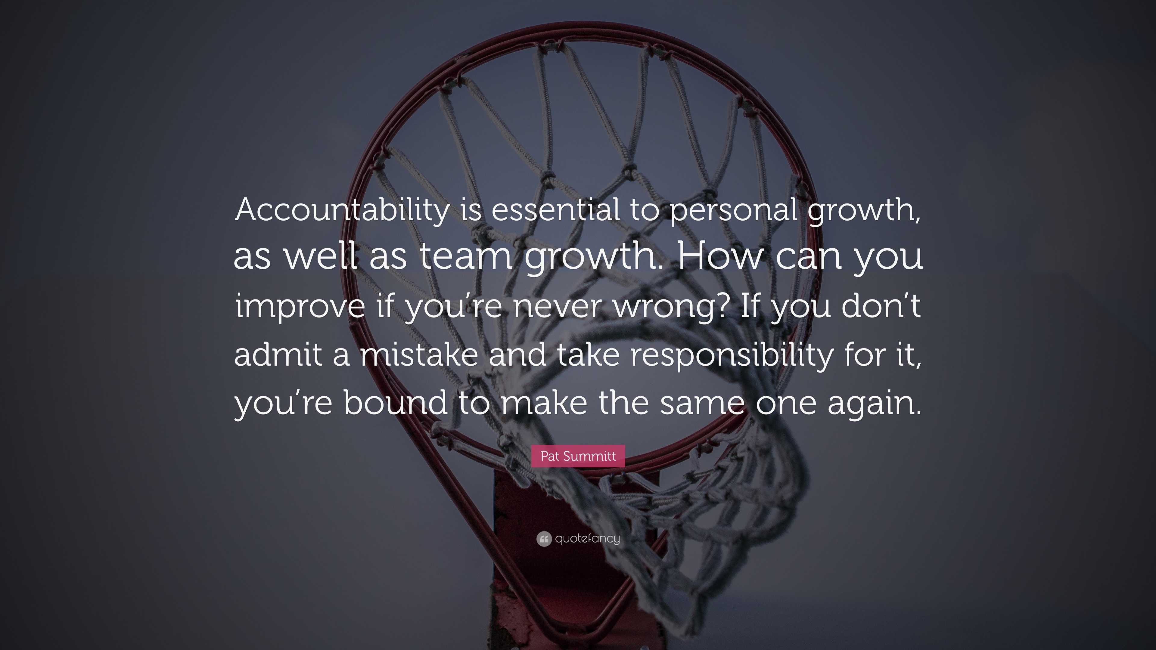 Pat Summitt Quote: “Accountability is essential to personal growth, as ...