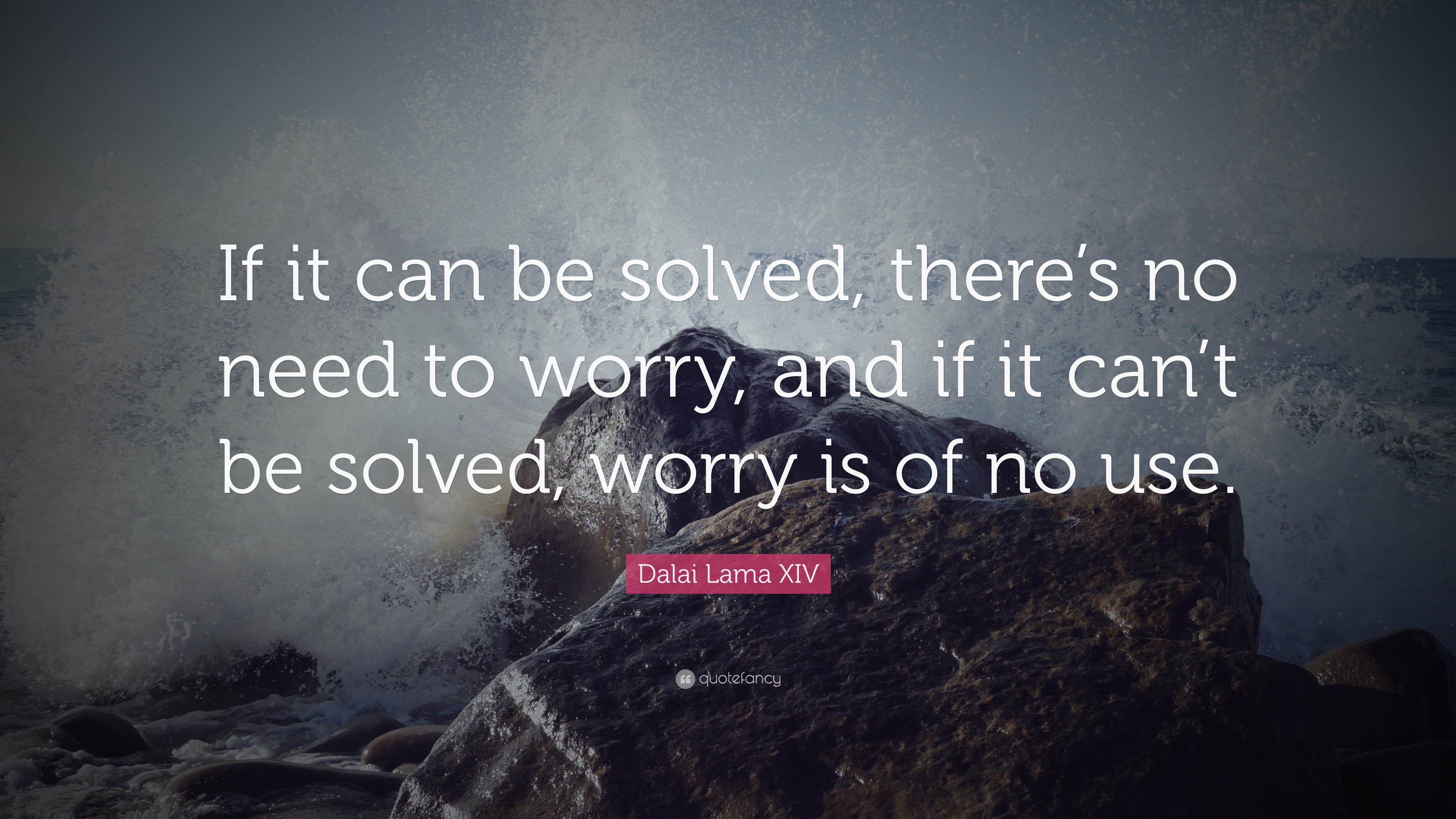 Dalai Lama XIV Quote: “If it can be solved, there’s no need to worry ...