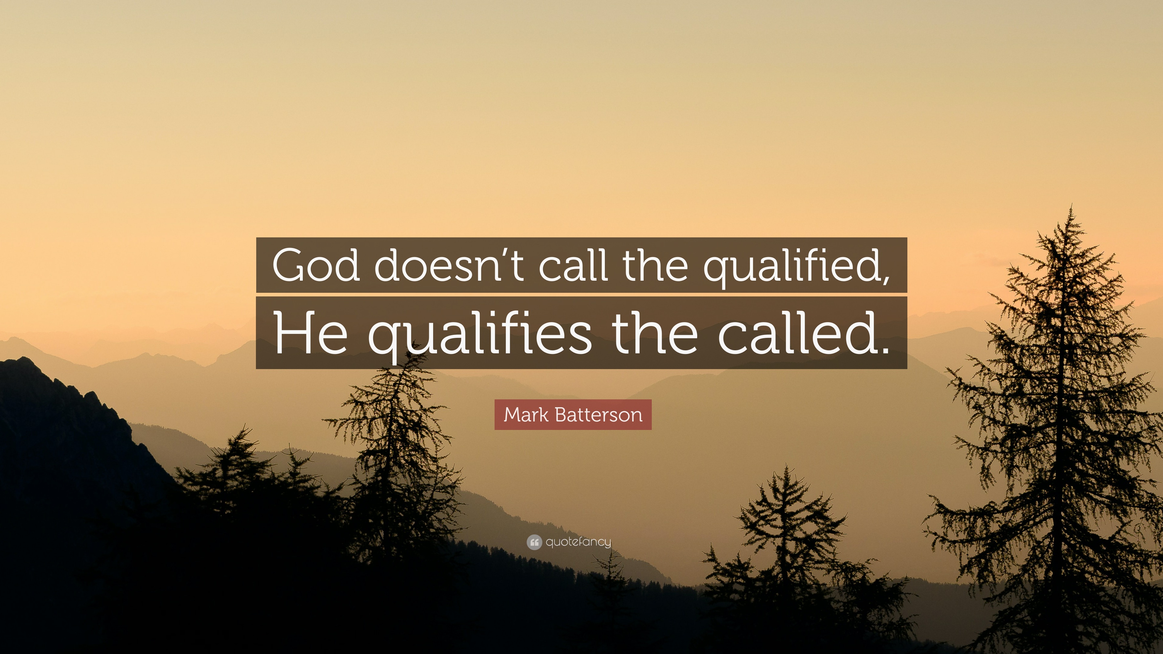 Mark Batterson Quote: “God doesn’t call the qualified, He qualifies the ...