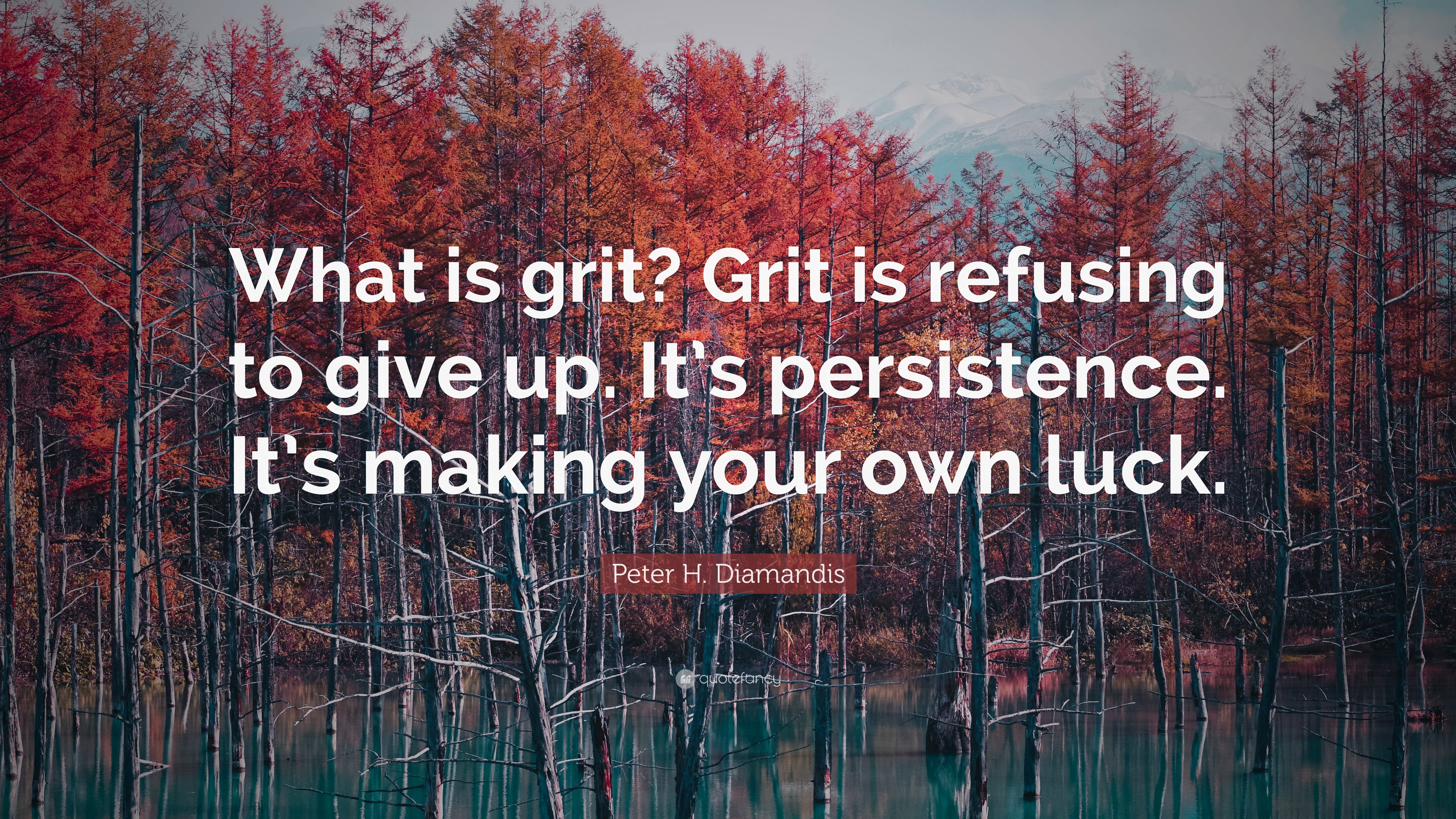 Peter H. Diamandis Quote: “What is grit? Grit is refusing to give up ...