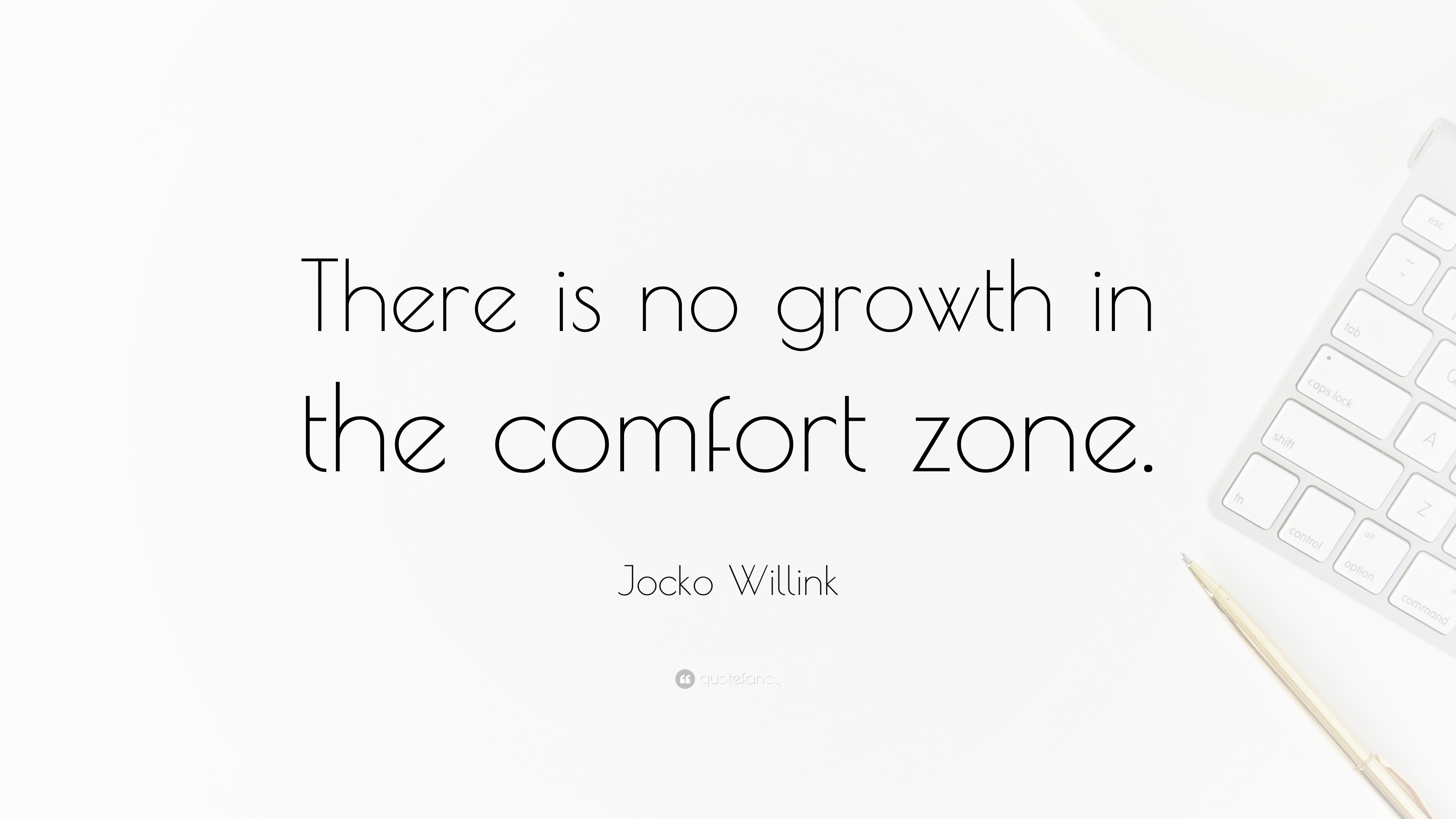 Jocko Willink Quote: “There is no growth in the comfort zone.”