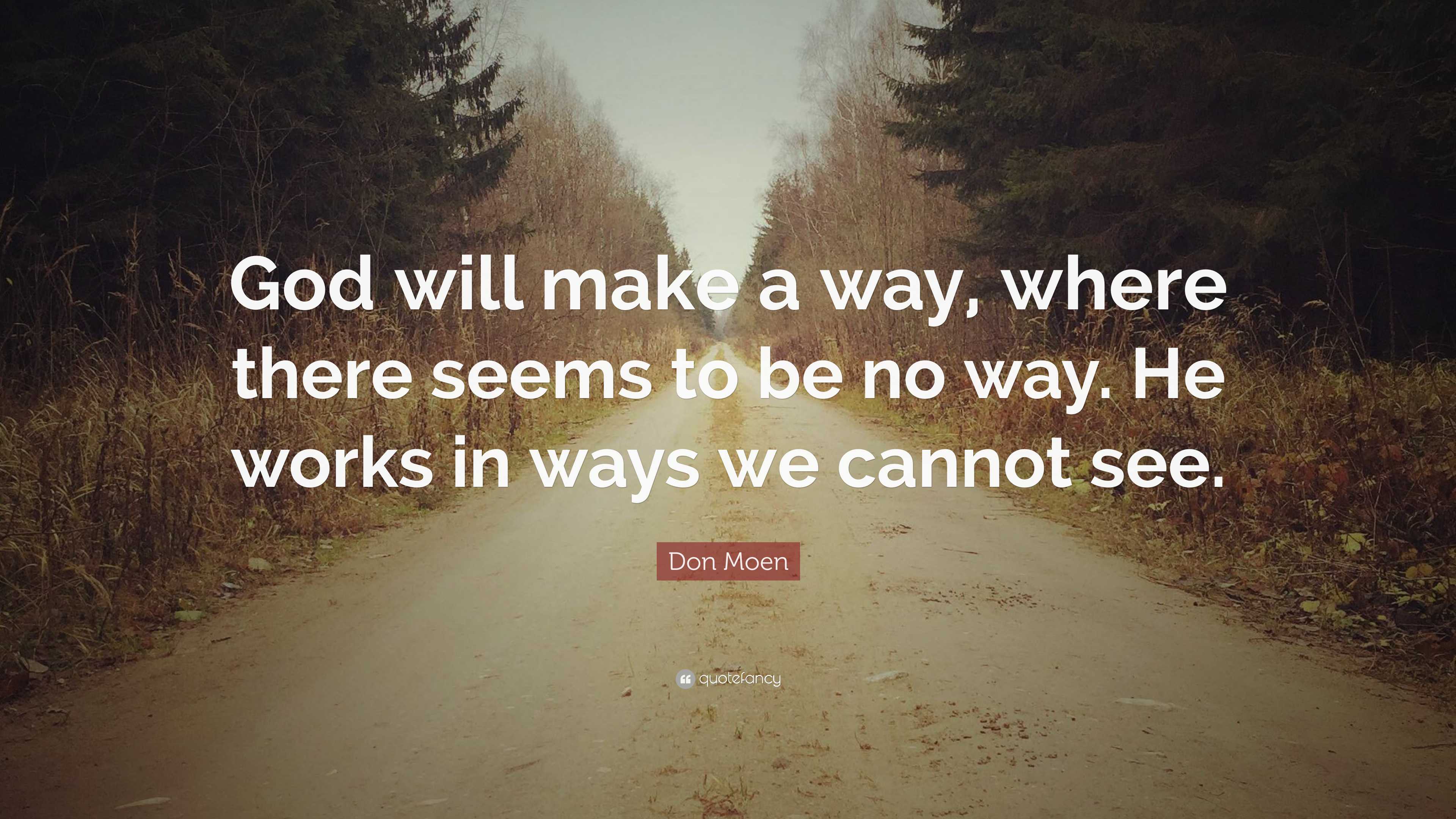 Don Moen Quote: “God will make a way, where there seems to be no way ...