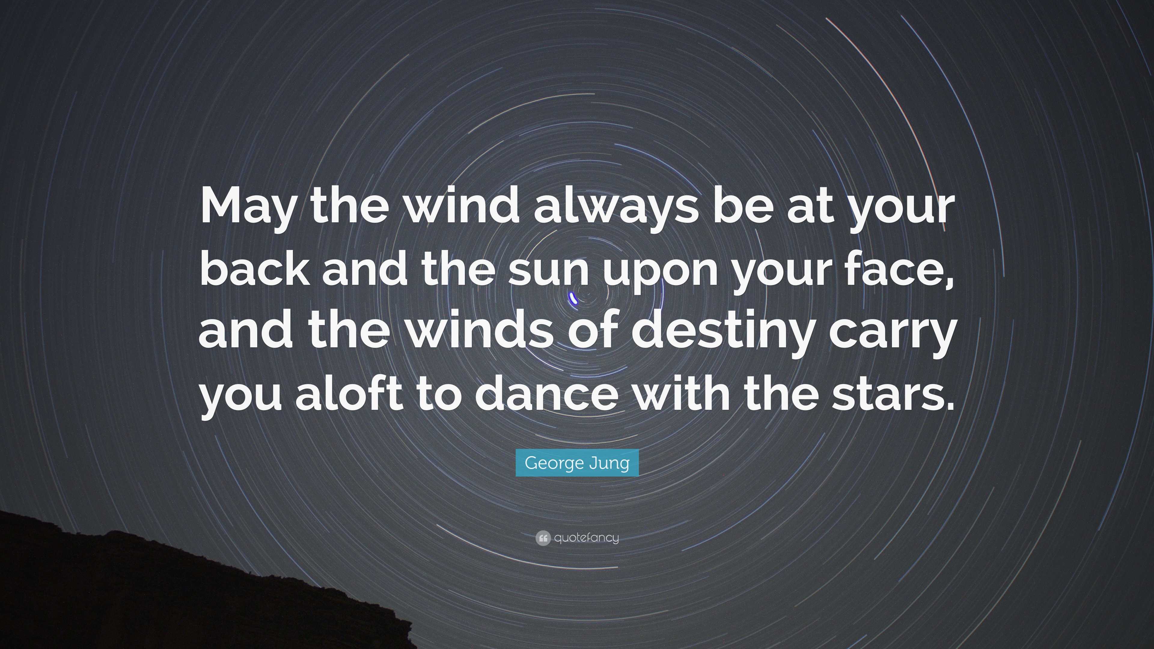 George Jung Quote: “May the wind always be at your back and the sun ...