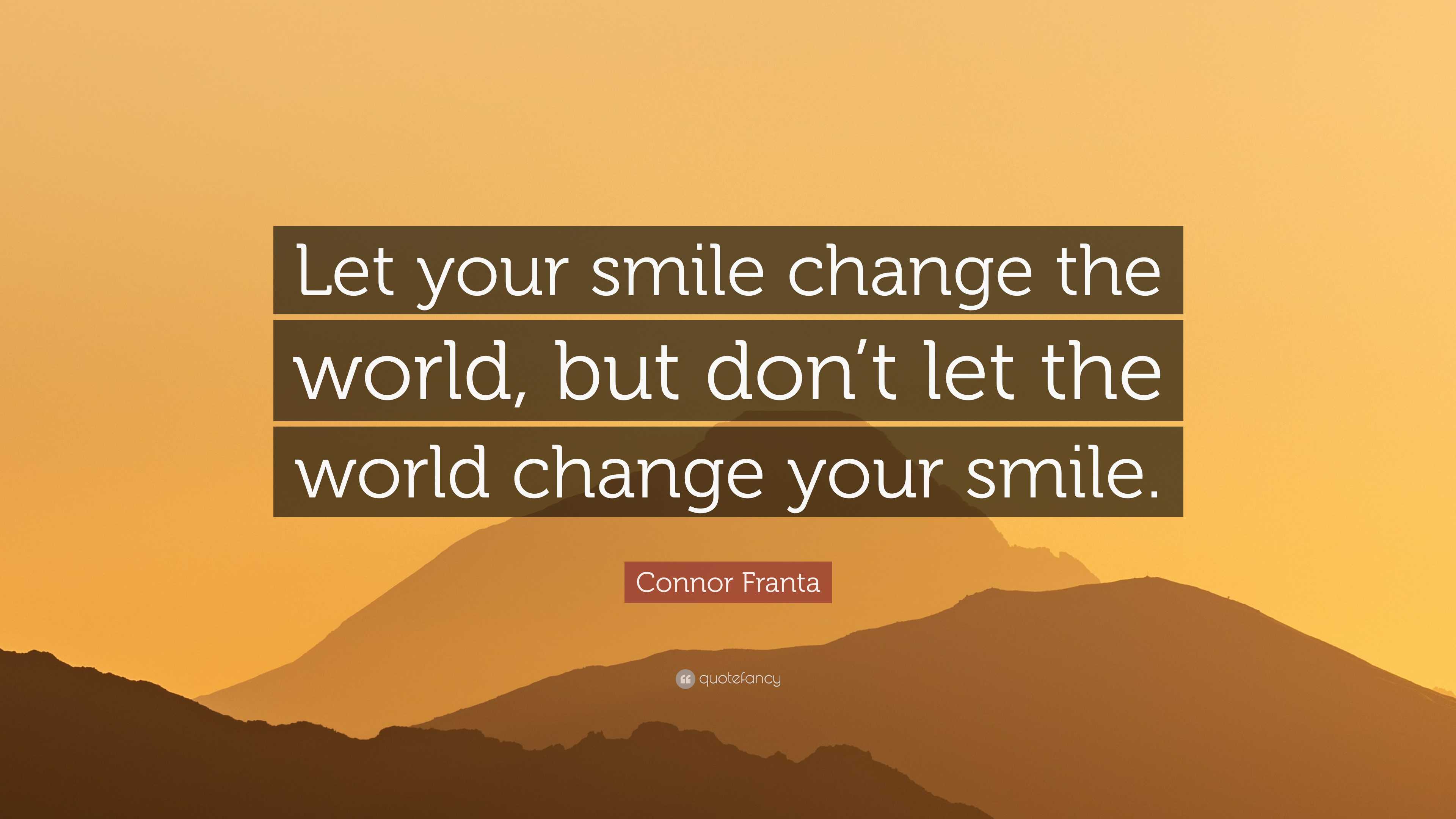 Connor Franta Quote: “Let your smile change the world, but don’t let ...