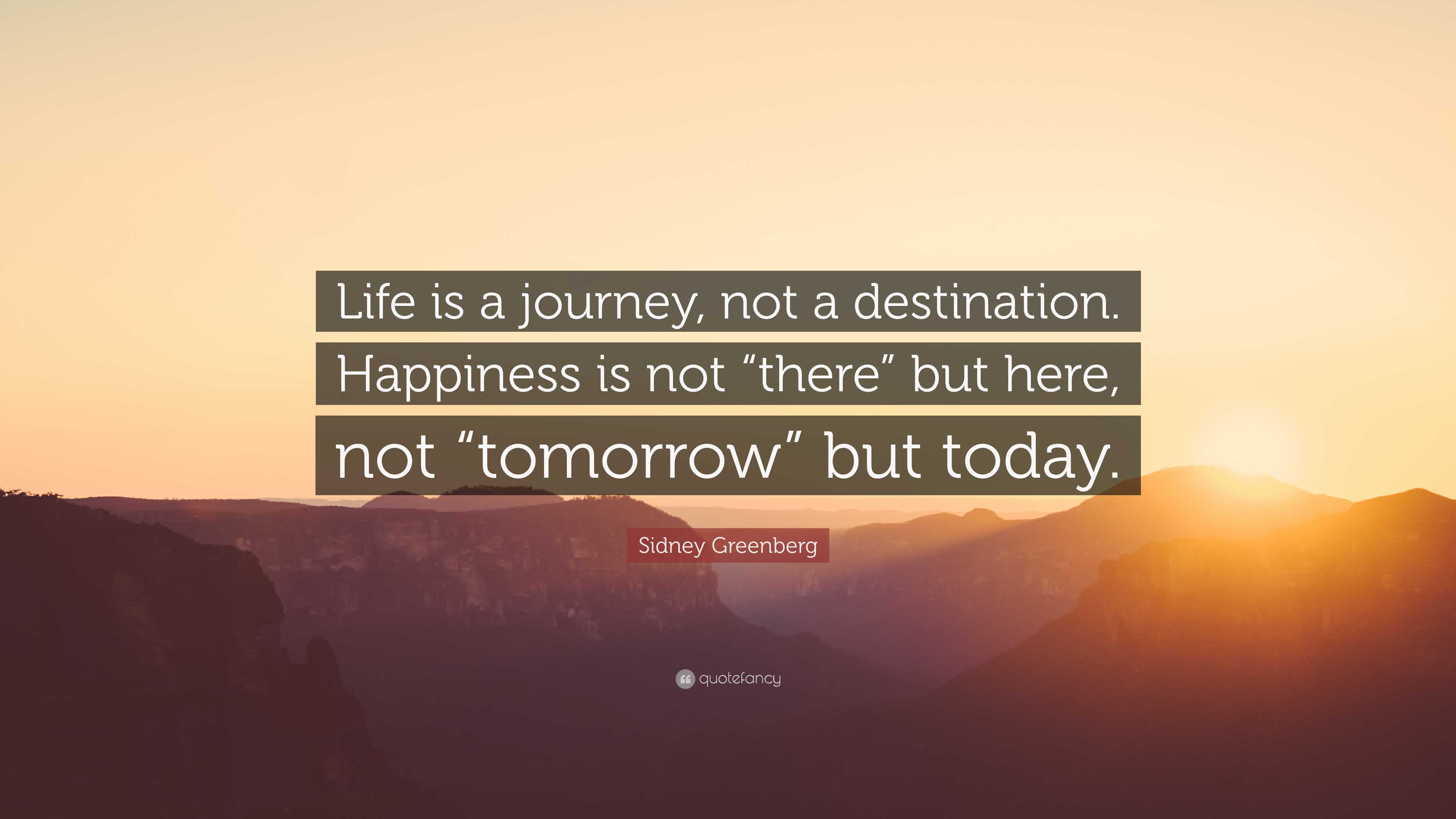 Sidney Greenberg Quote: “Life is a journey, not a destination ...
