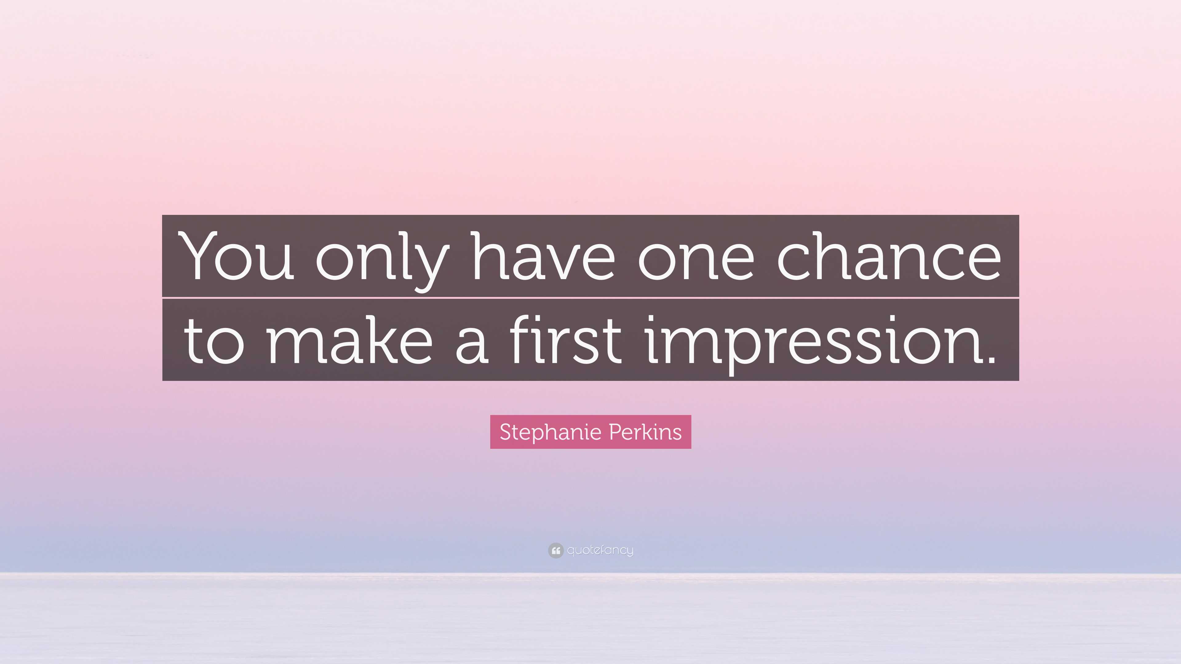 First Impression Quote You Never Get A Second Chance To Make A First