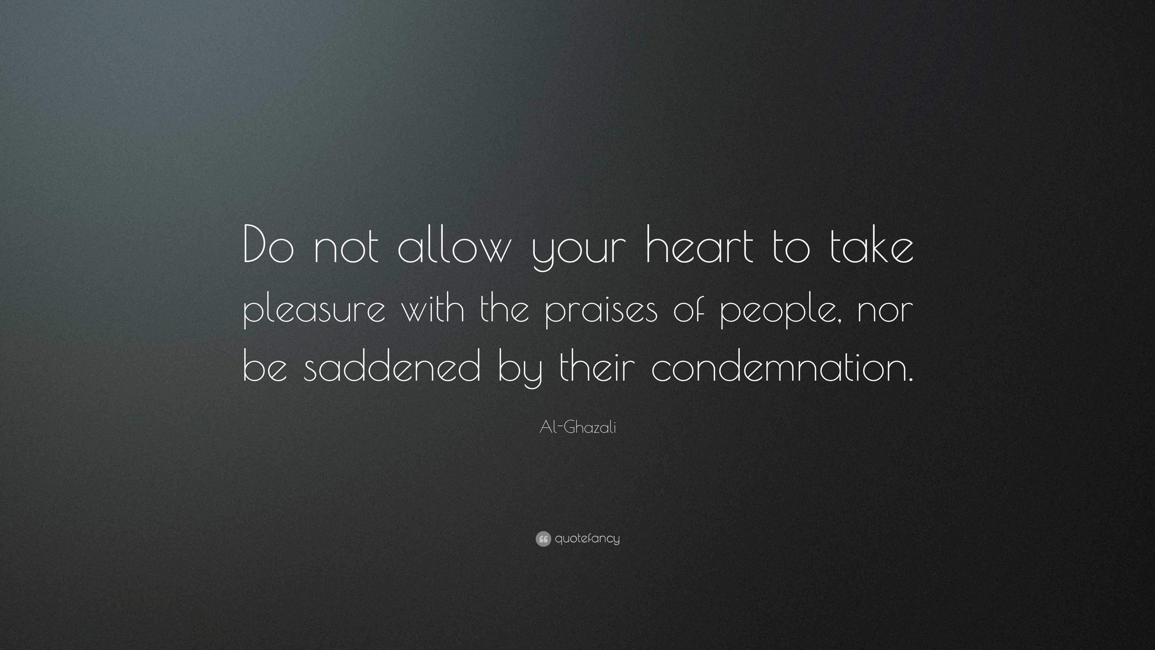 Al-Ghazali Quote: “Do not allow your heart to take pleasure with the ...