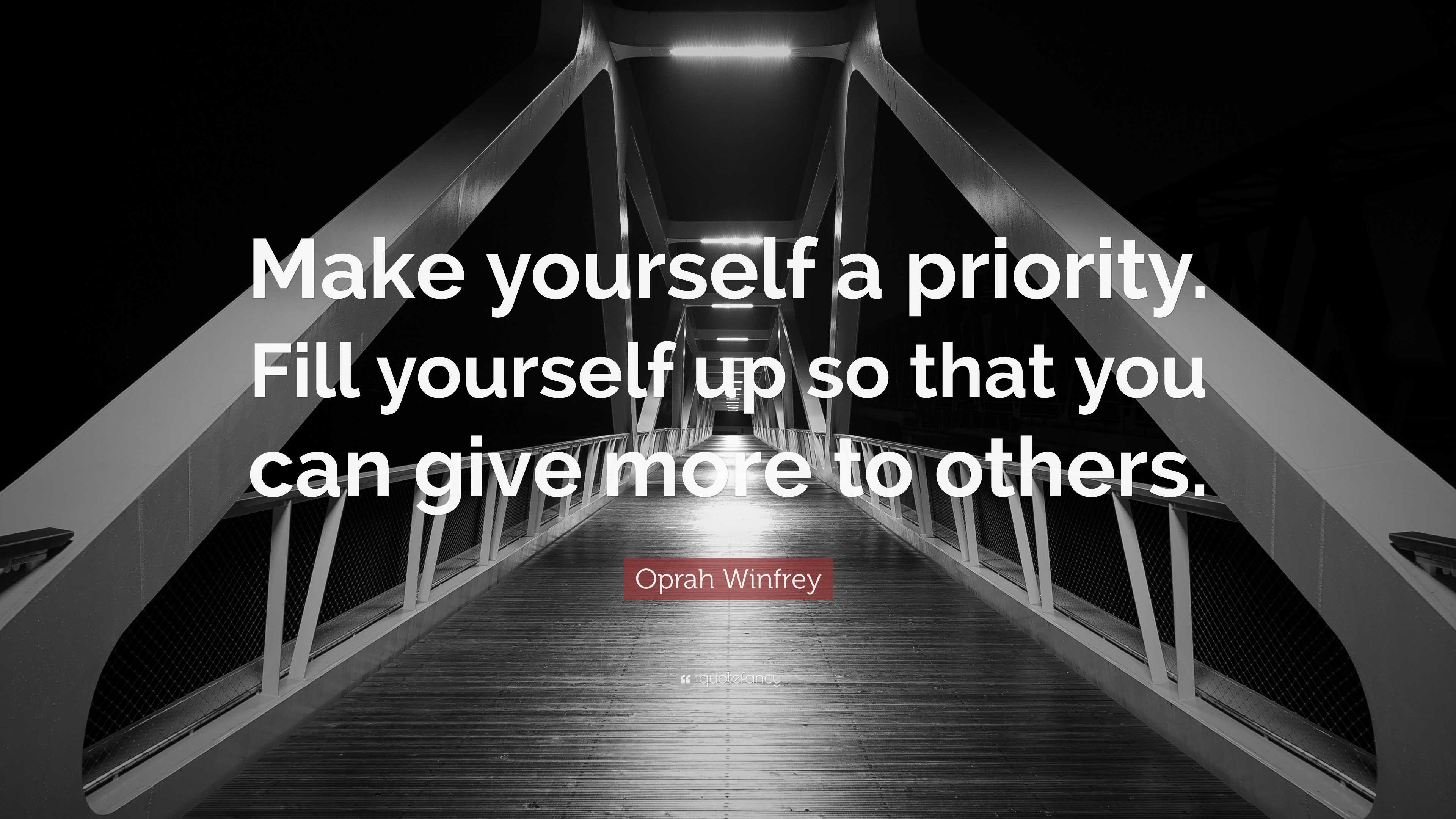 Oprah Winfrey Quote: “Make yourself a priority. Fill yourself up so ...