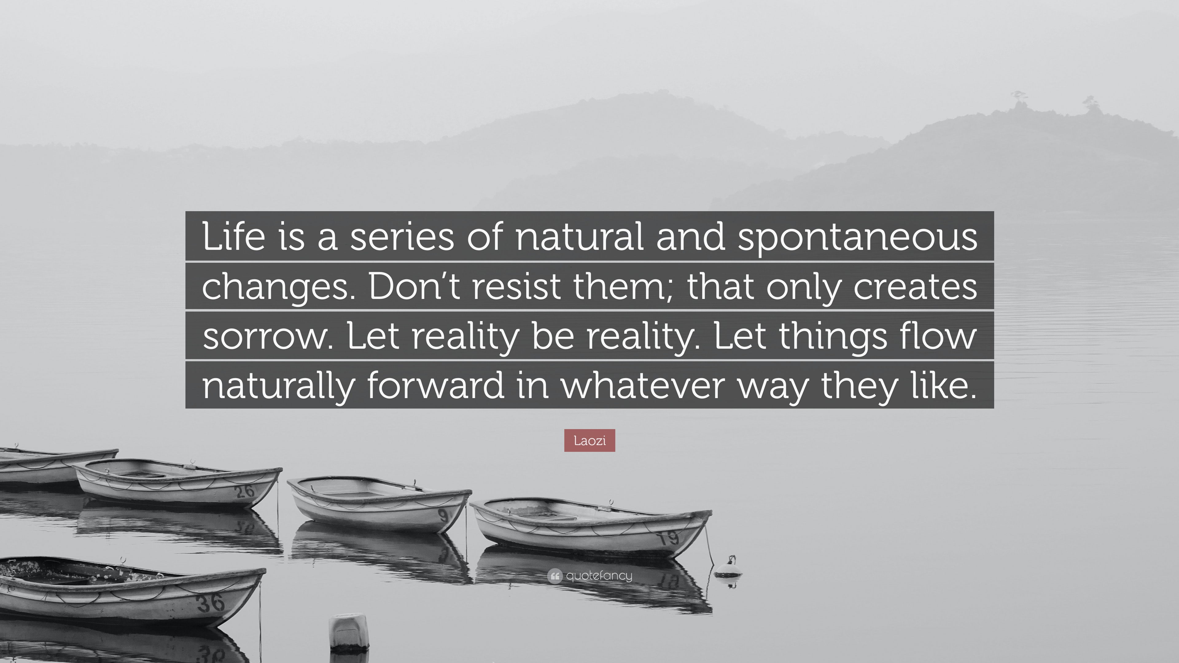 Laozi Quote: “Life is a series of natural and spontaneous changes. Don ...