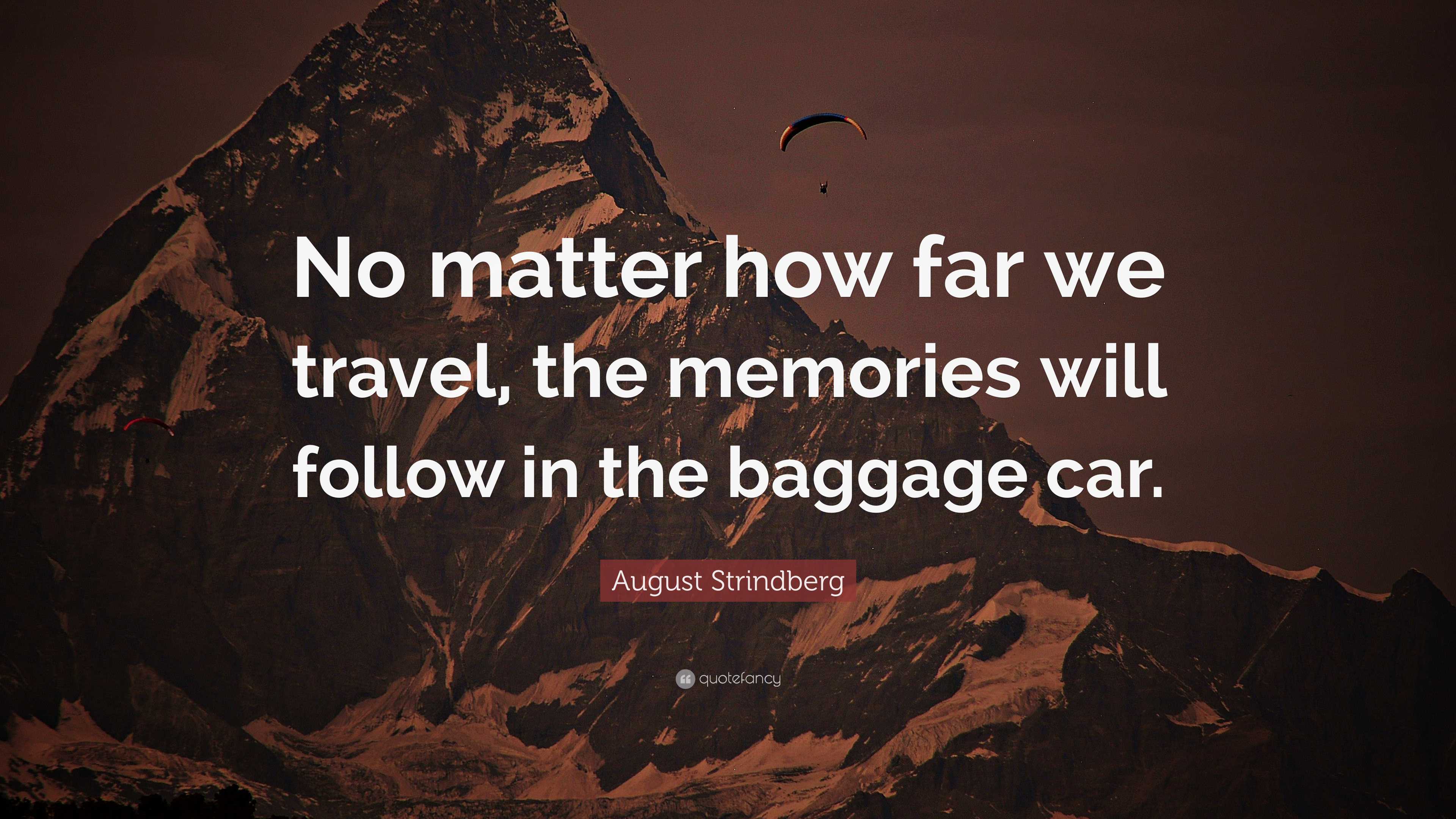 August Strindberg Quote: “No matter how far we travel, the memories ...