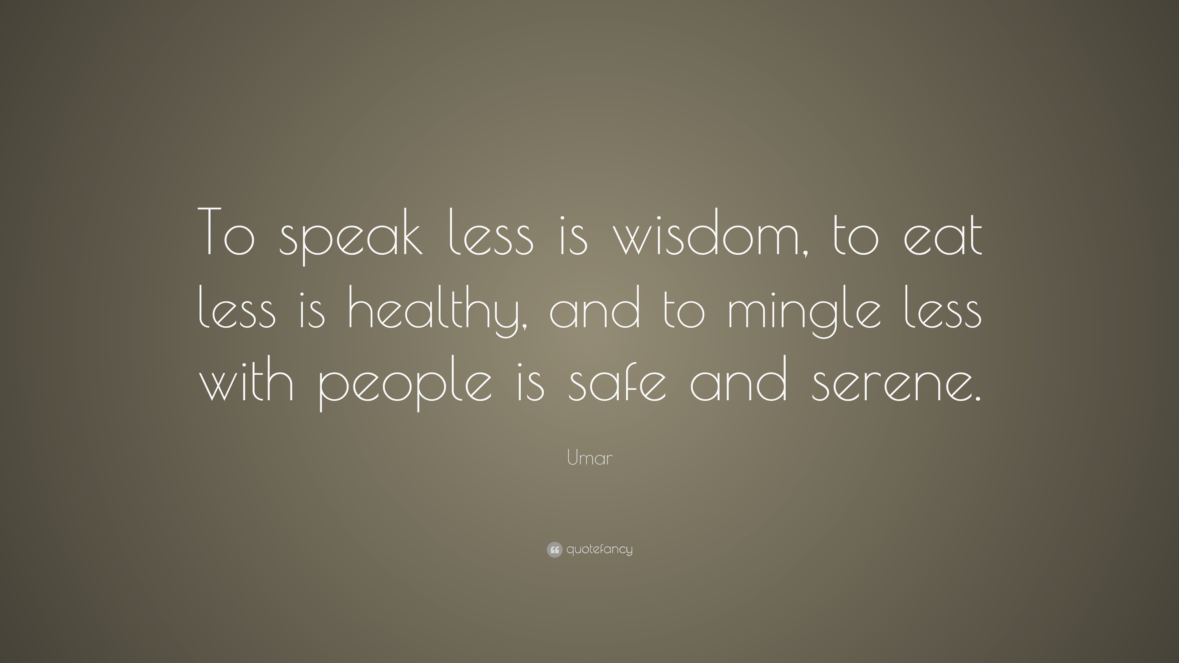 Umar Quote: “To speak less is wisdom, to eat less is healthy, and to ...