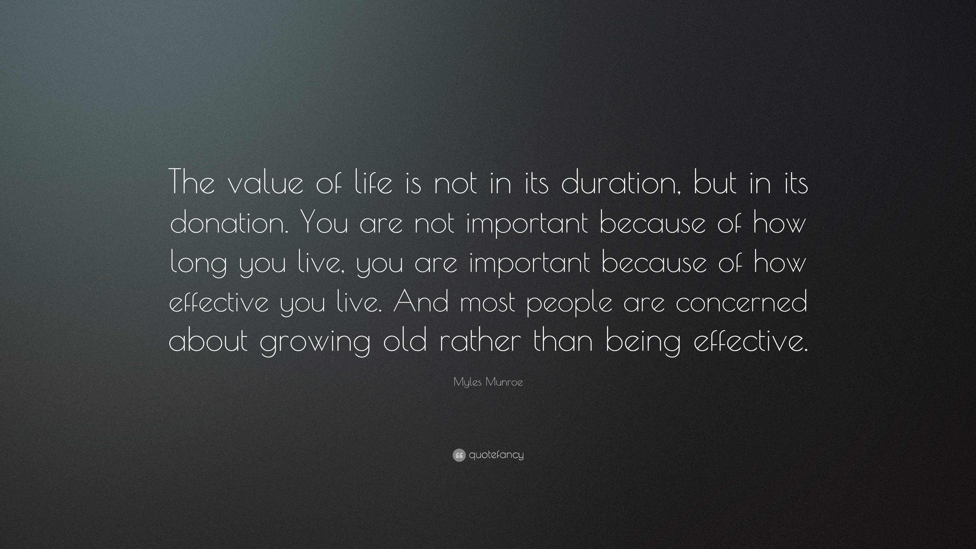 Myles Munroe Quote: “The value of life is not in its duration, but in ...