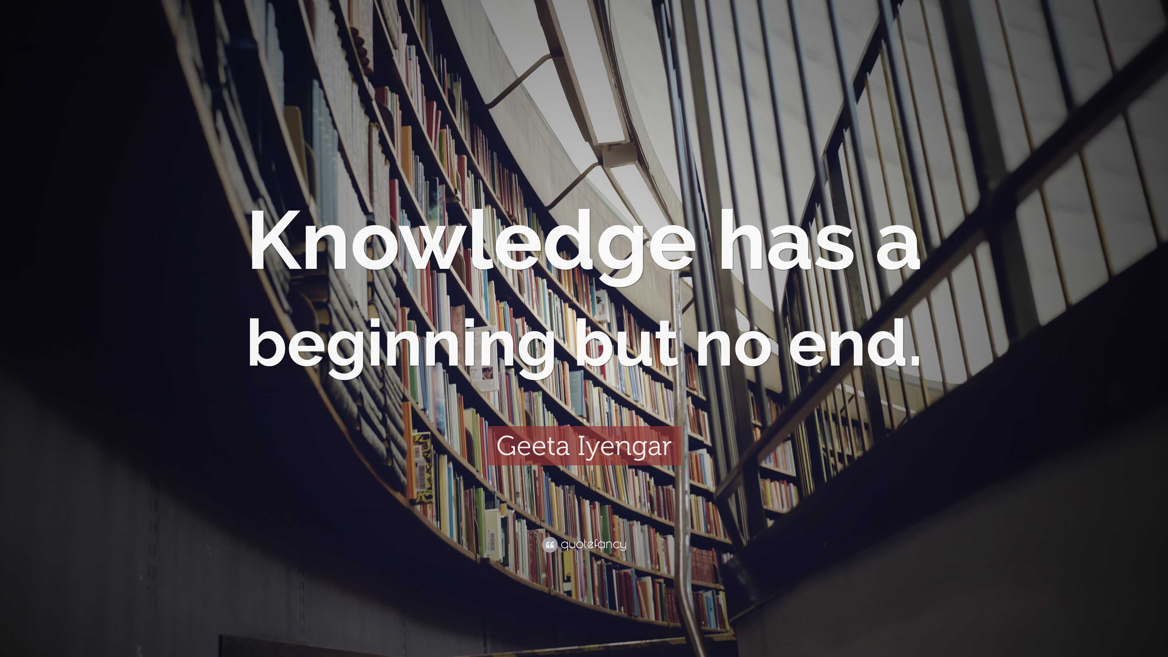 Geeta Iyengar Quote: “Knowledge has a beginning but no end.”