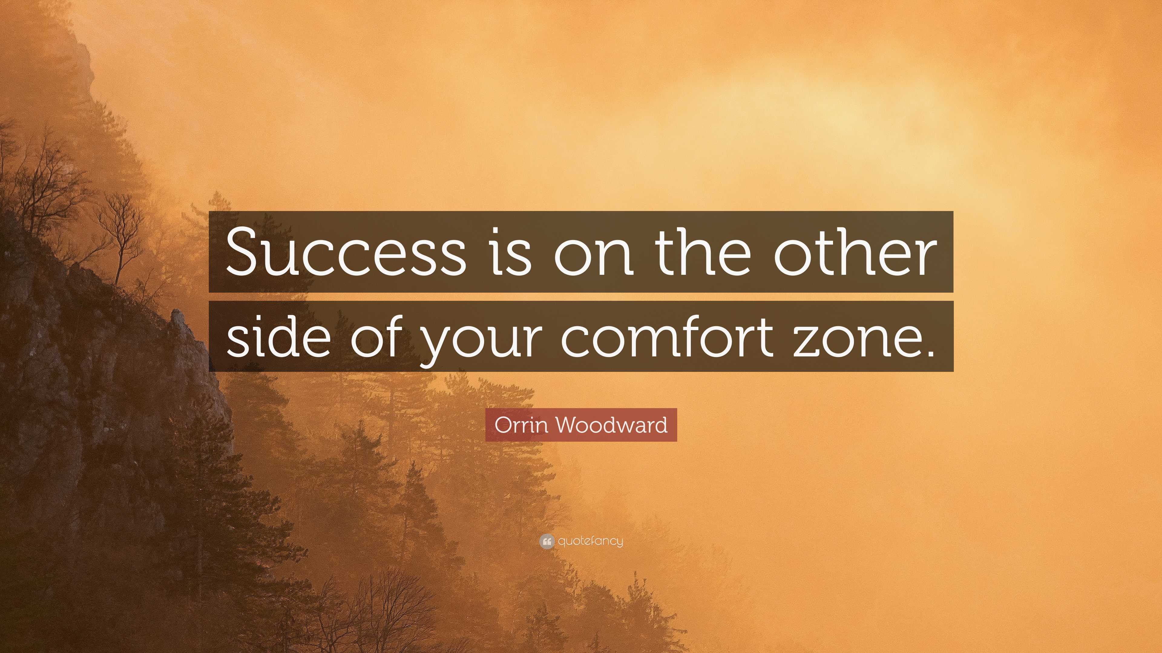 Orrin Woodward Quote: “Success is on the other side of your comfort zone.”