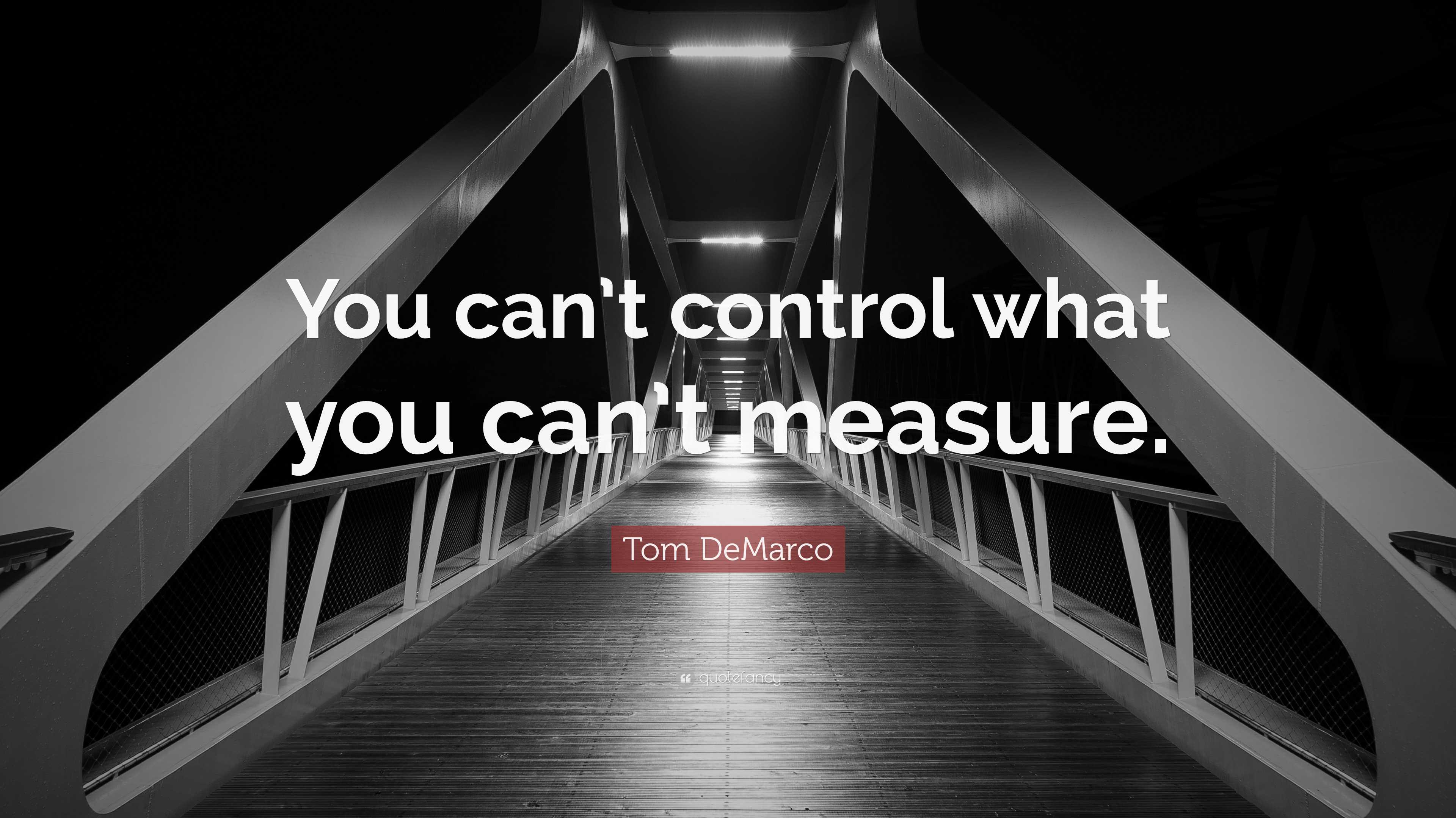 Tom DeMarco Quote: “You can’t control what you can’t measure.”