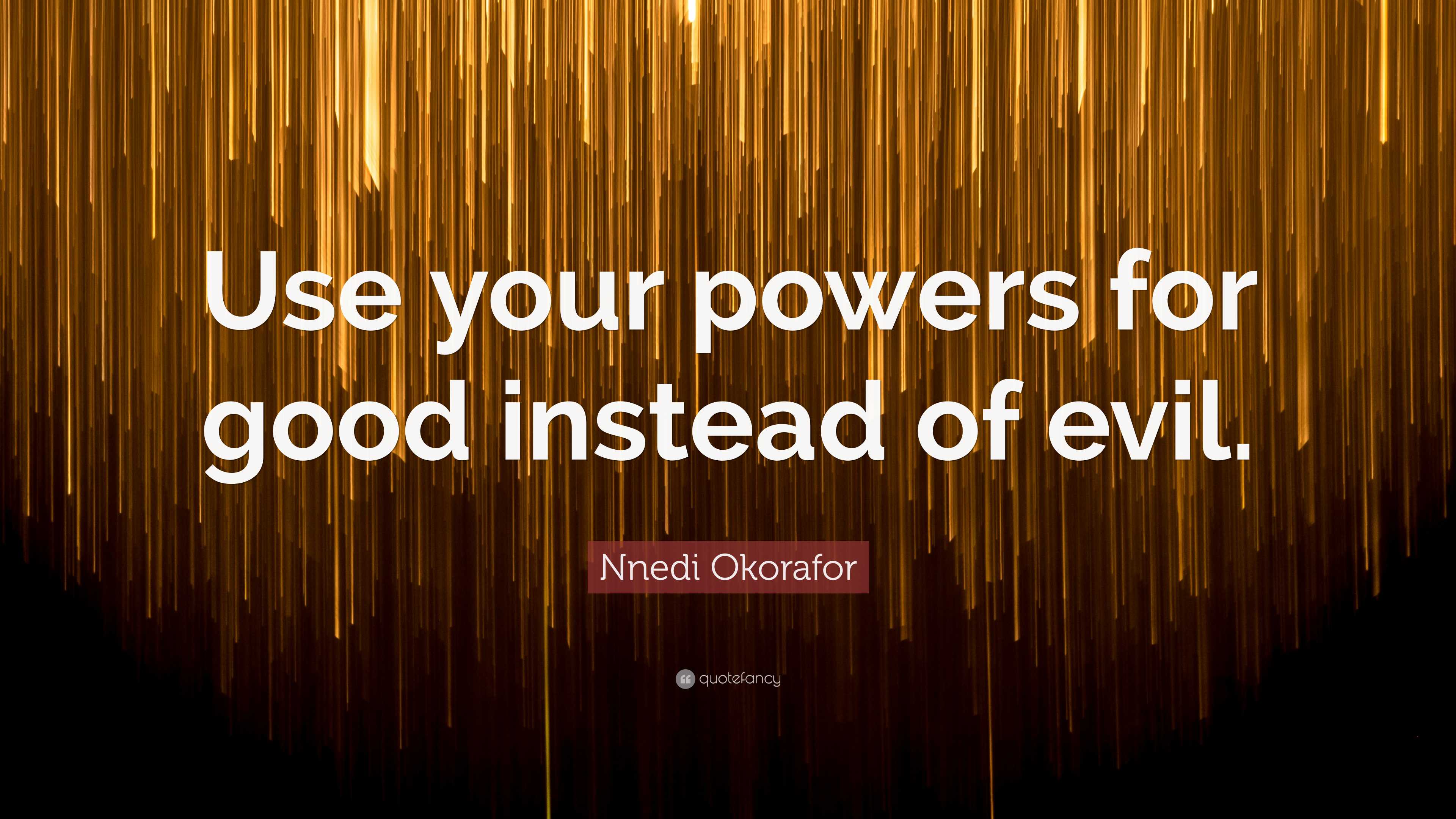 Nnedi Okorafor Quote: “Use your powers for good instead of evil.”