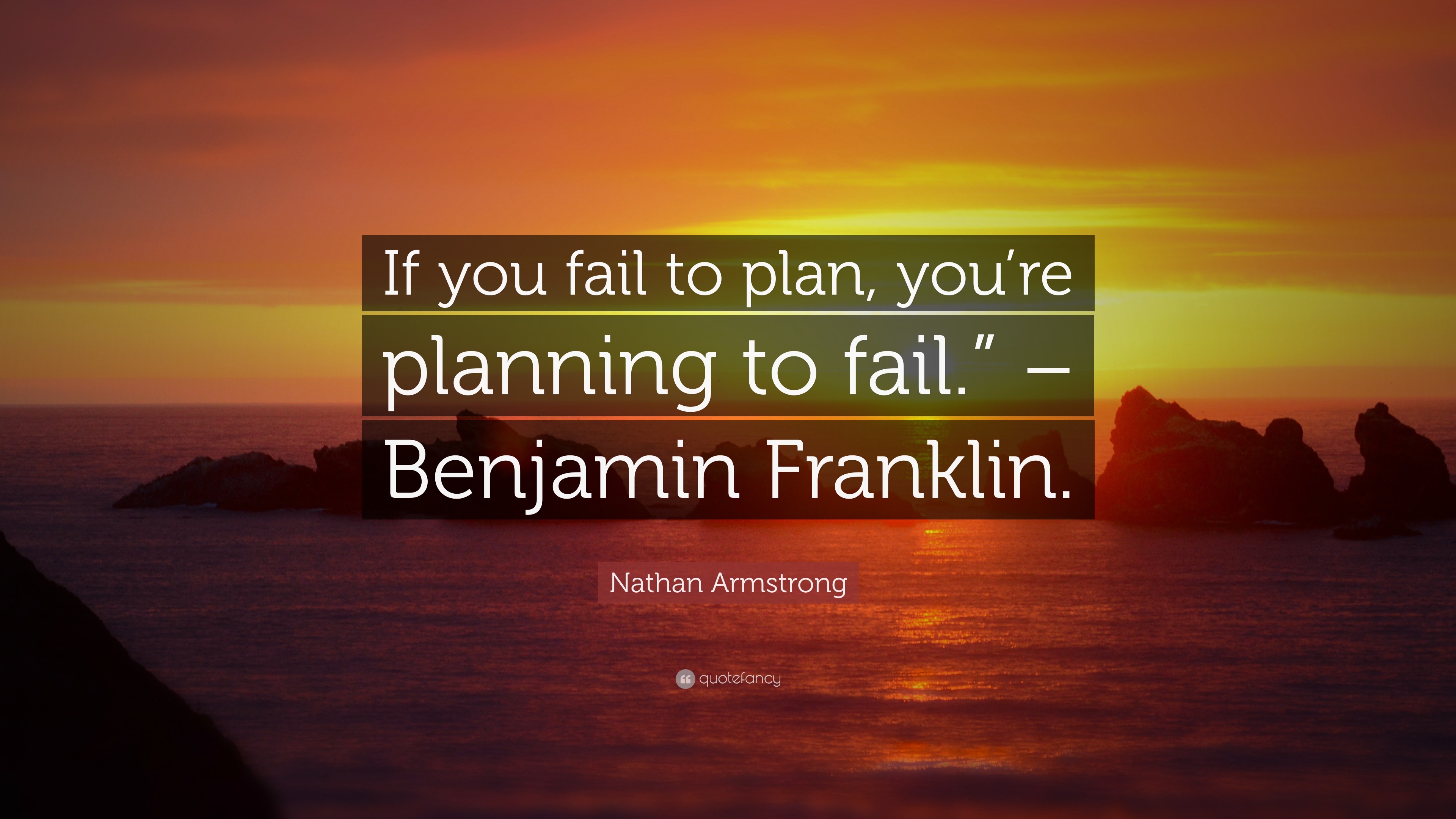 Nathan Armstrong Quote: “If you fail to plan, you’re planning to fail ...