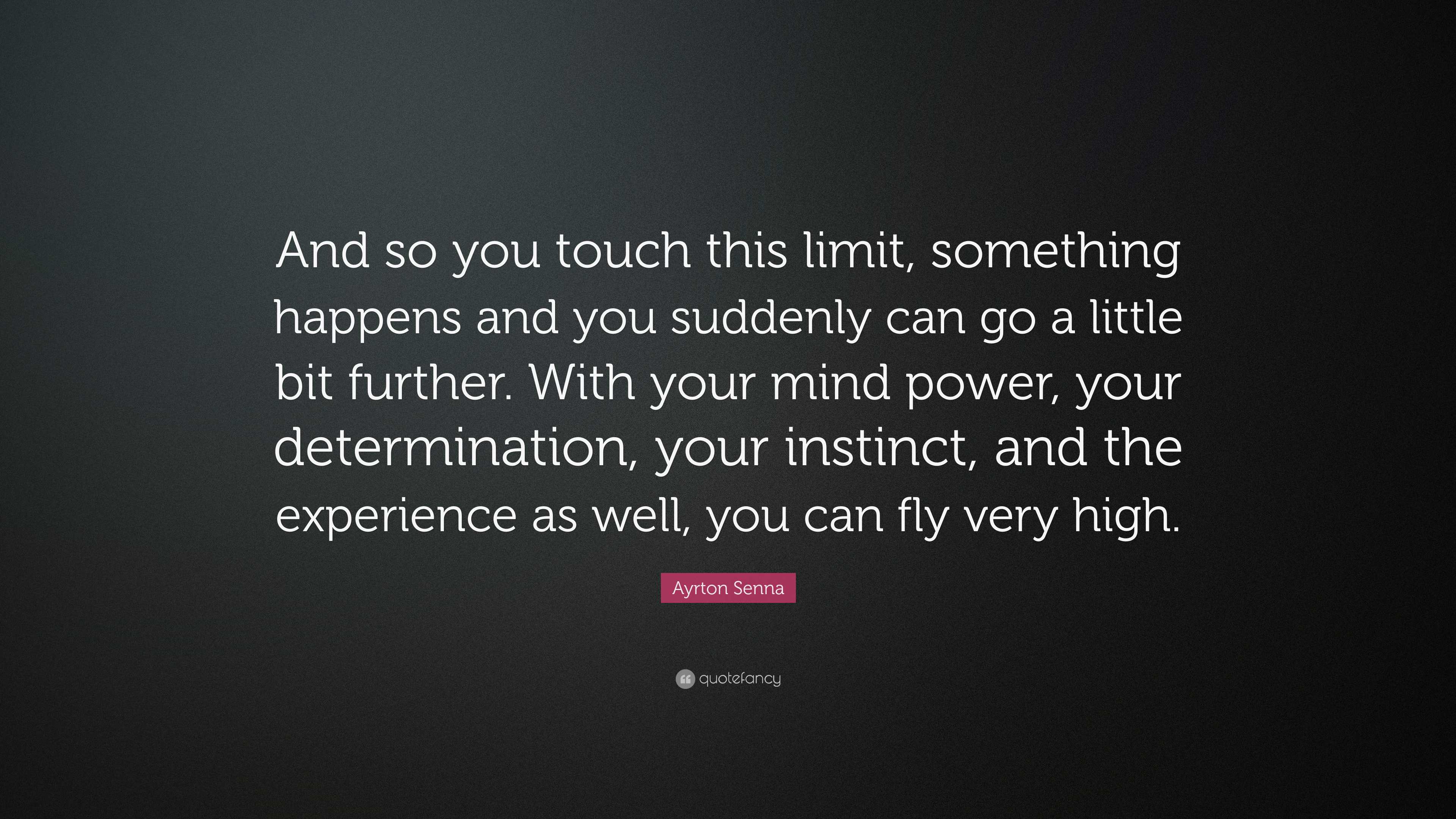 Ayrton Senna Quote: “And so you touch this limit, something happens and ...