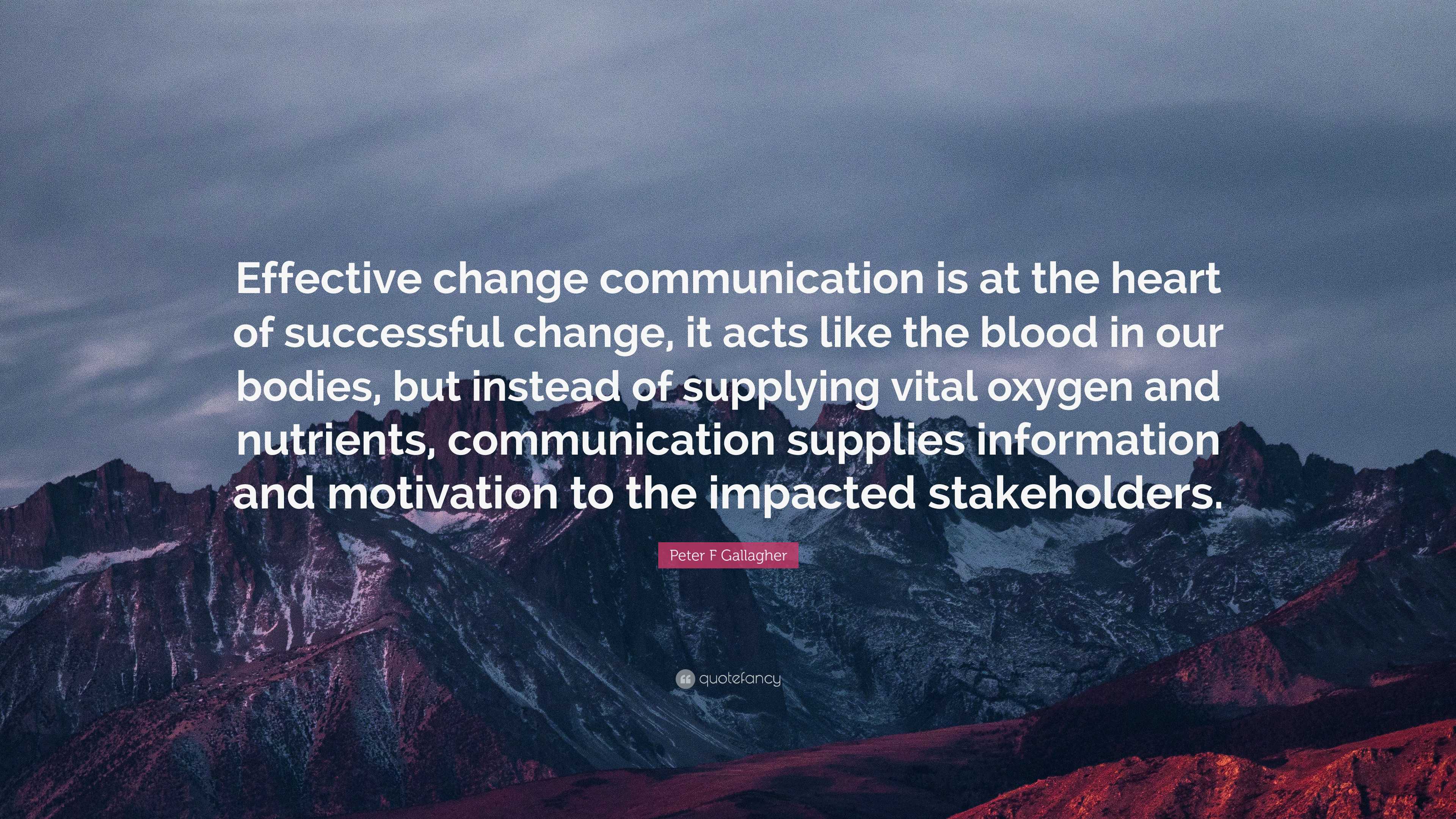 Peter F Gallagher Quote: “Effective change communication is at the ...