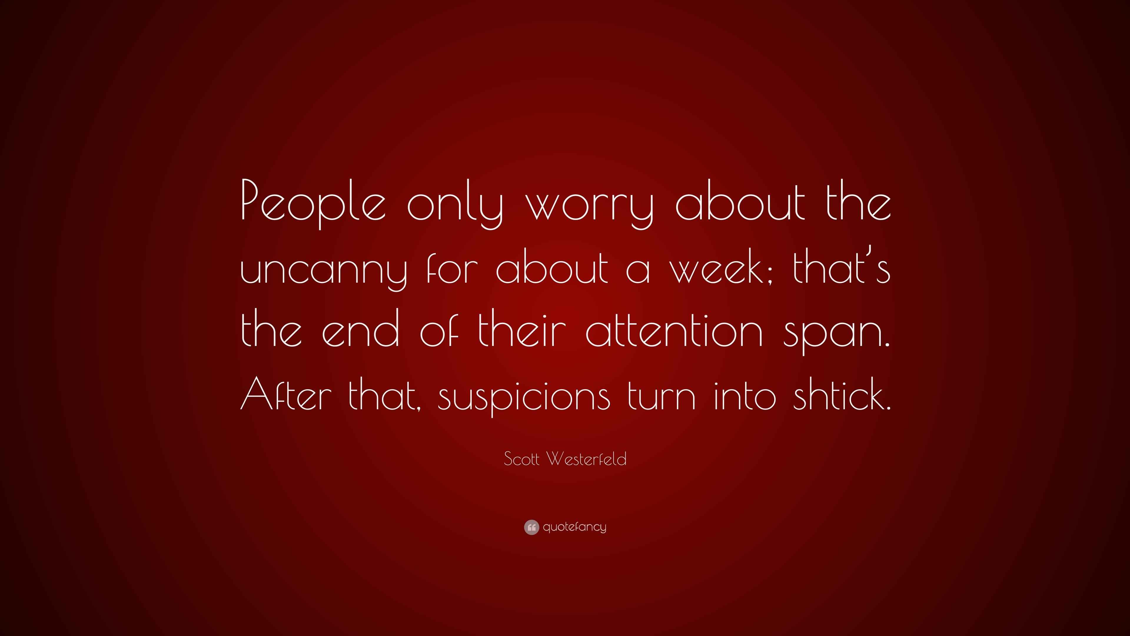 Scott Westerfeld Quote: “People only worry about the uncanny for about ...