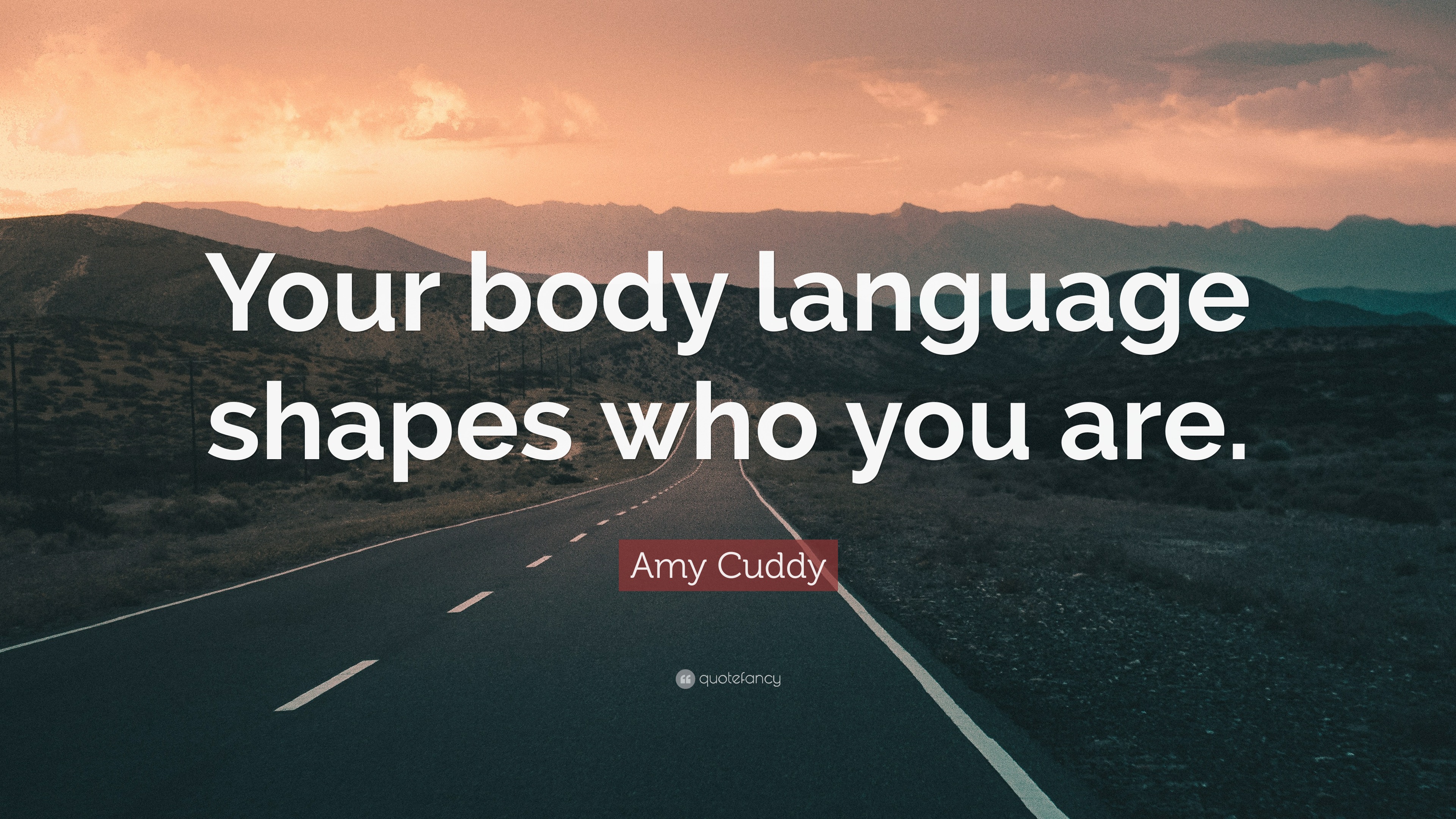 Amy Cuddy Quote: “Your body language shapes who you are.”