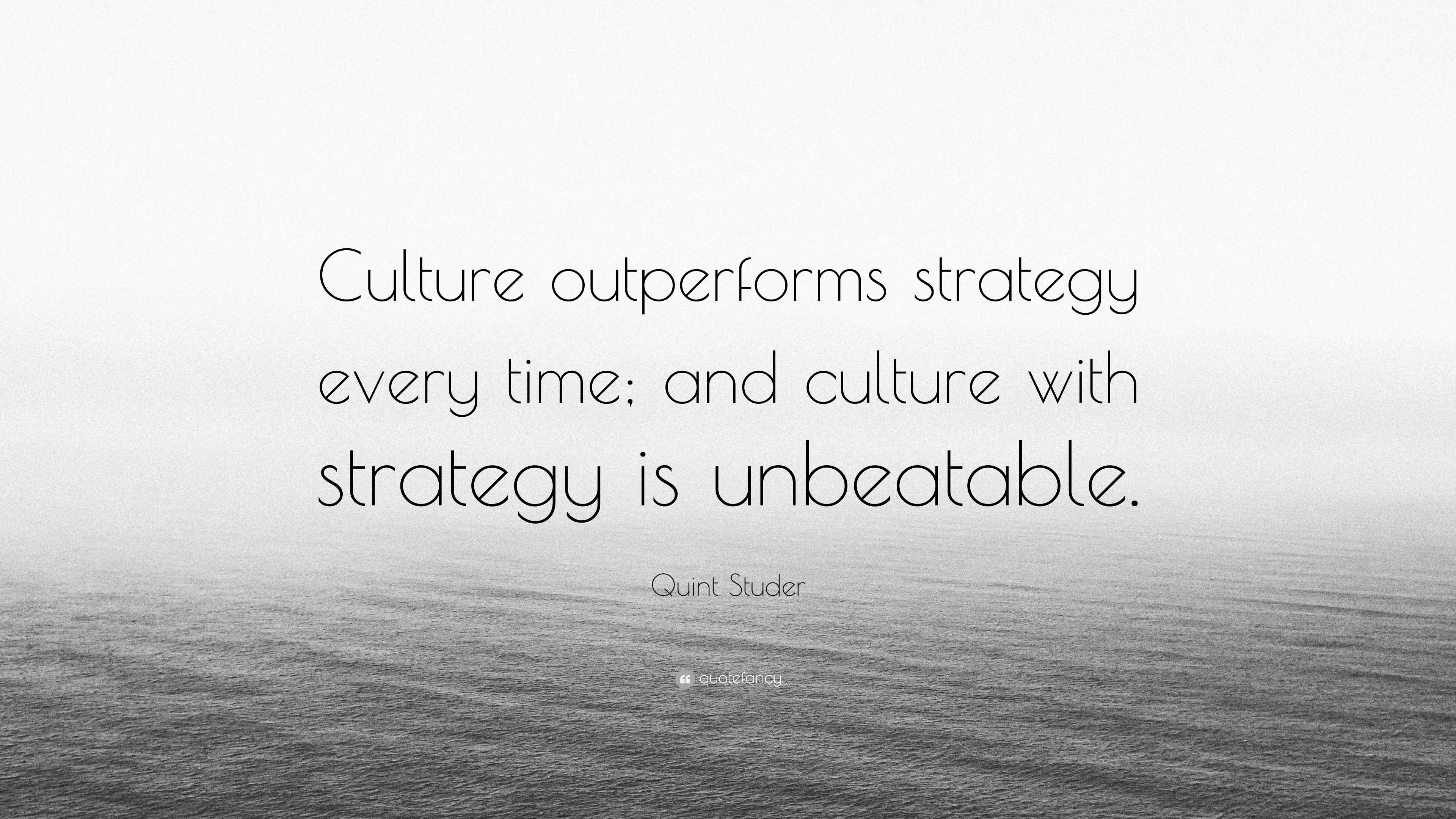 Quint Studer Quote: “Culture outperforms strategy every time; and ...