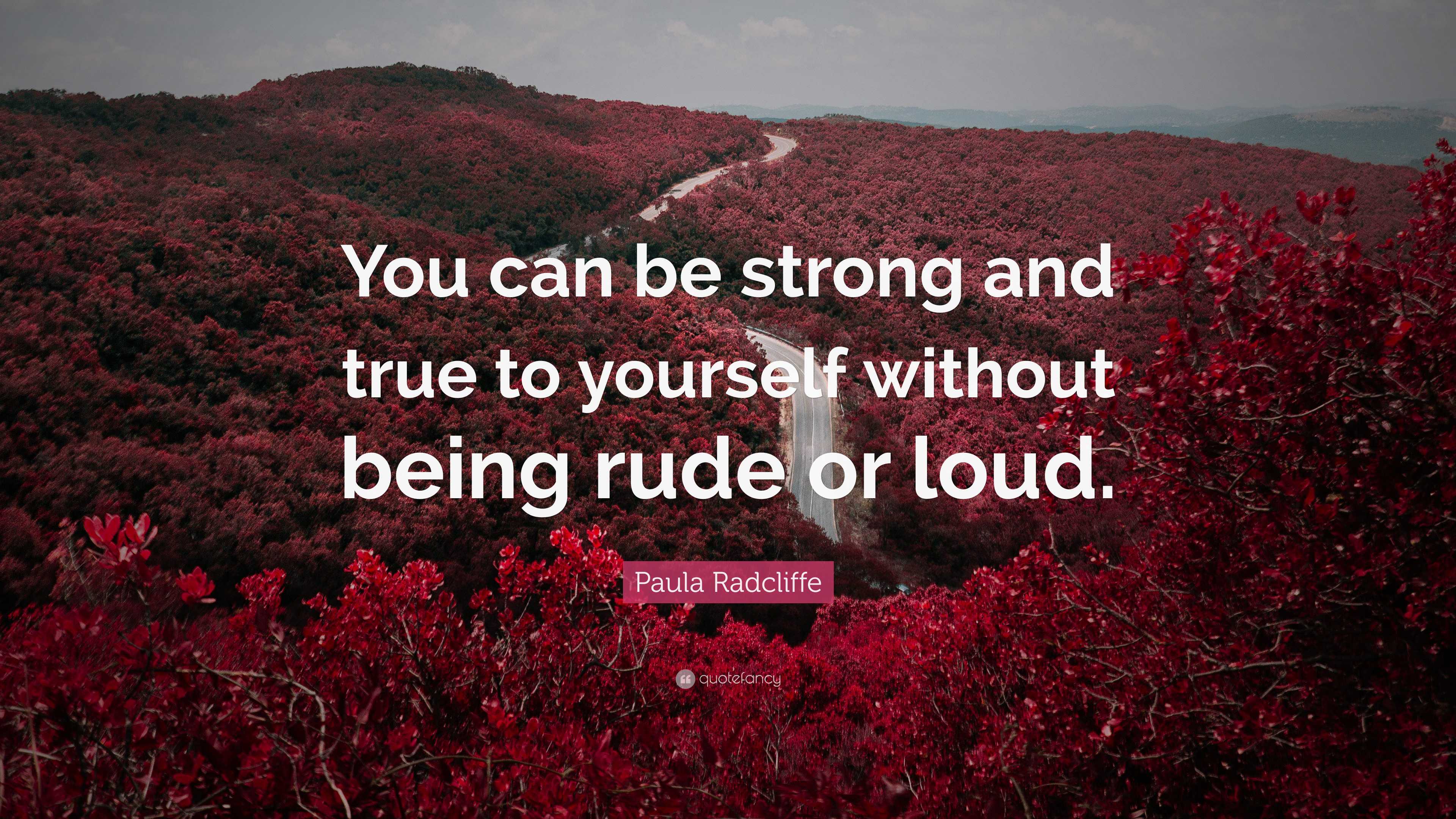 Paula Radcliffe Quote: “You can be strong and true to yourself without ...