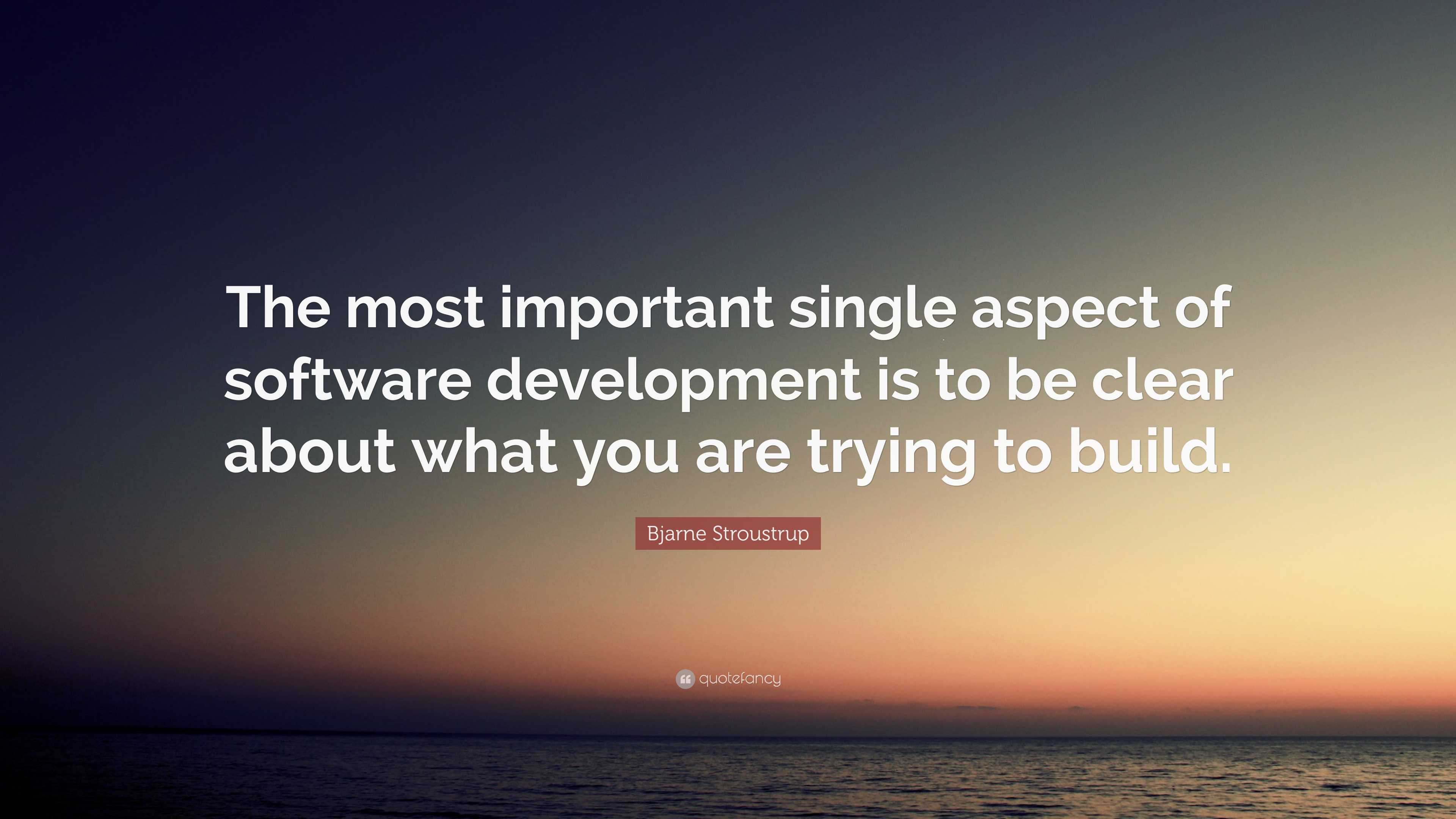 Bjarne Stroustrup Quote: “The most important single aspect of software ...