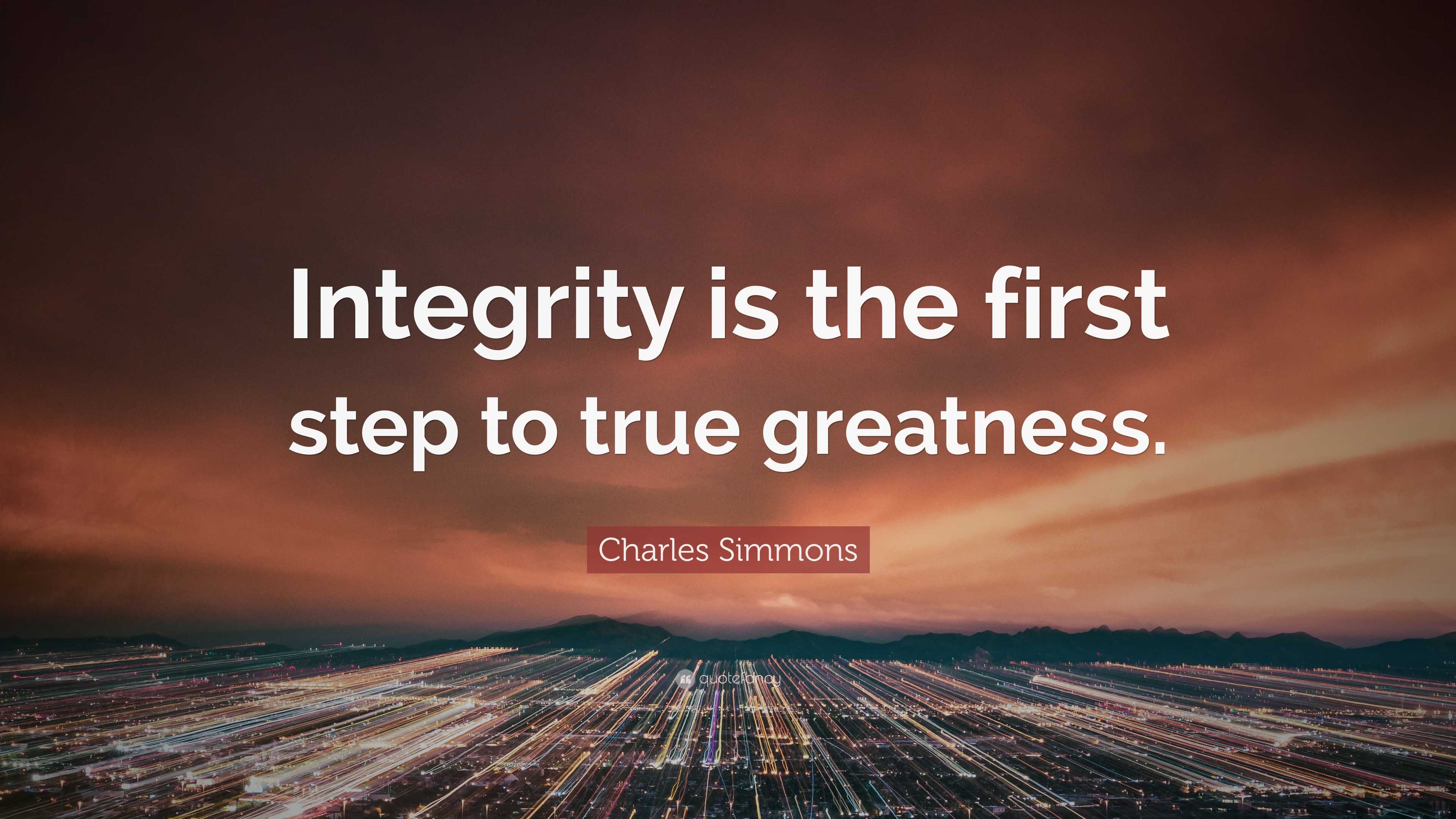 Charles Simmons Quote: “Integrity is the first step to true greatness.”