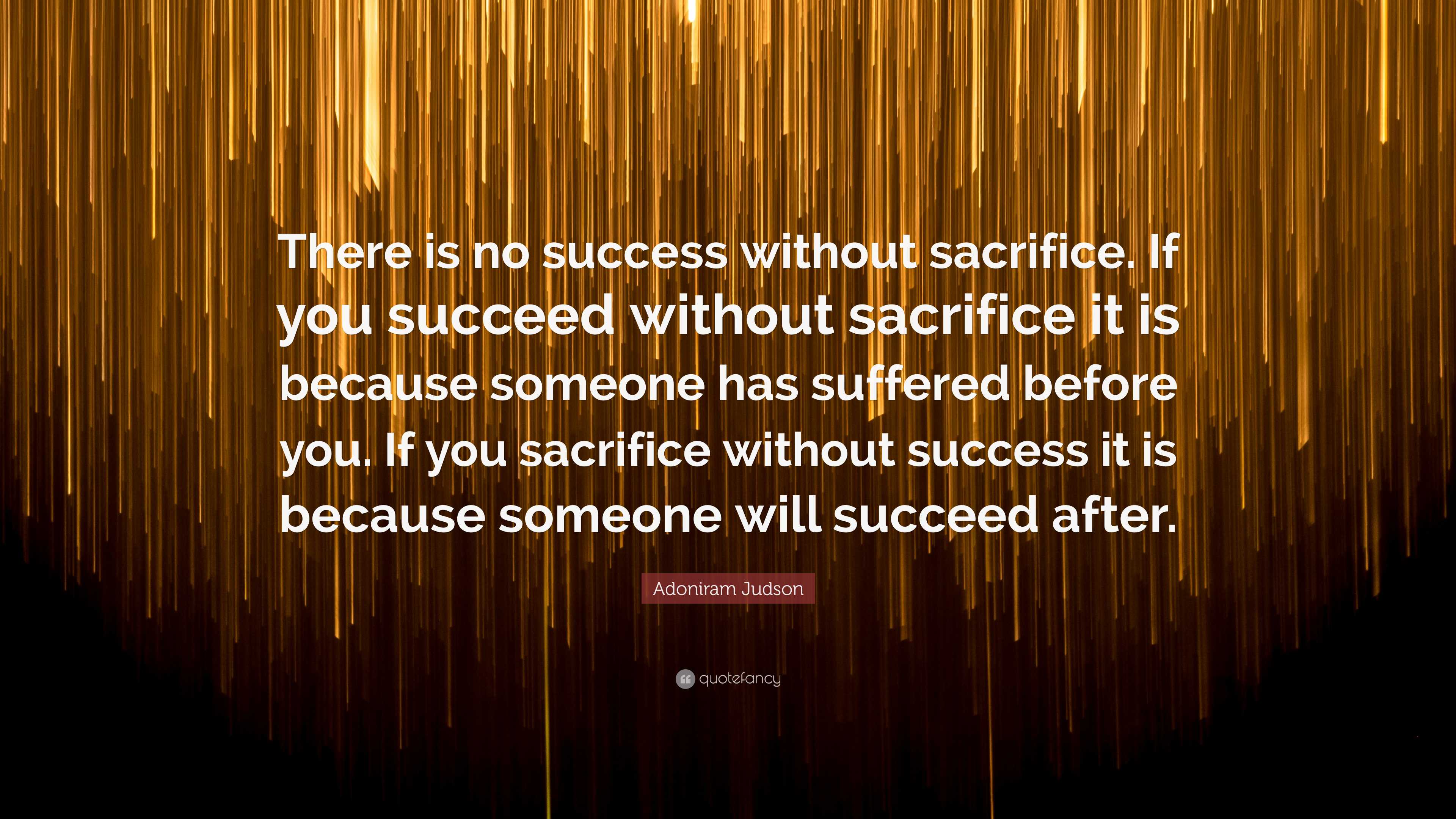 Adoniram Judson Quote: “There is no success without sacrifice. If you ...