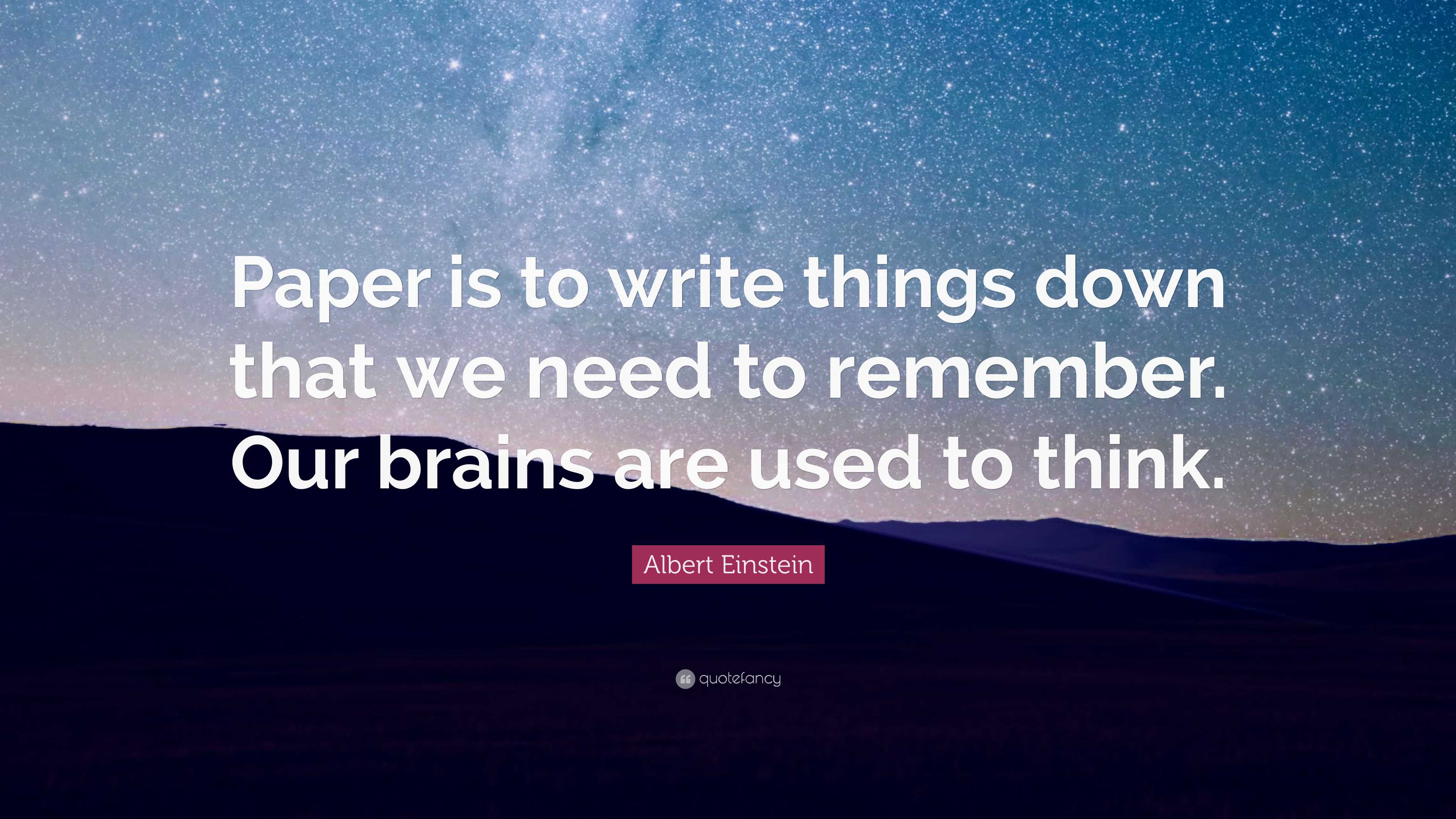 Albert Einstein Quote: “Paper is to write things down that we need to ...