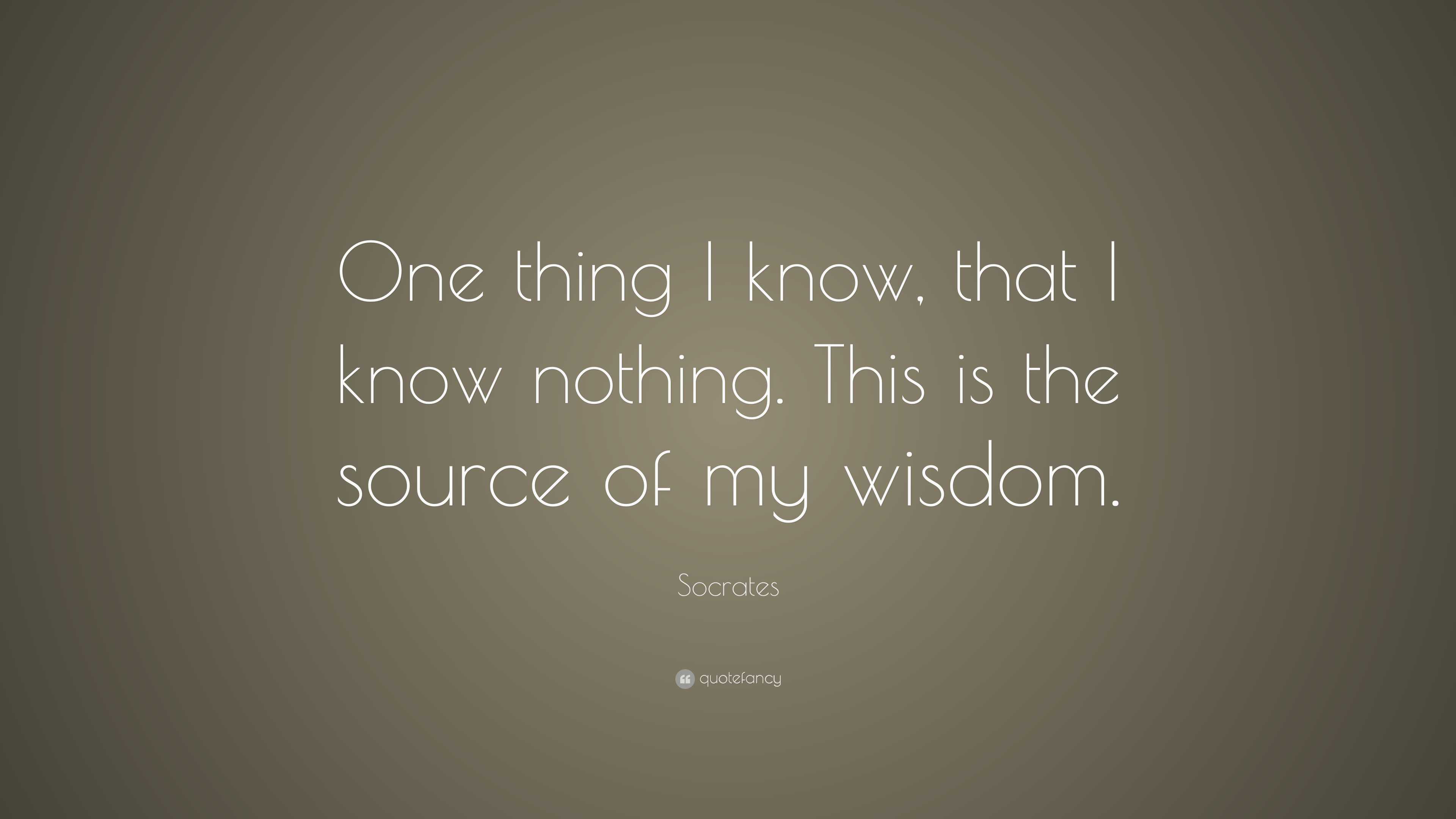 Socrates Quote: “One thing I know, that I know nothing. This is the ...