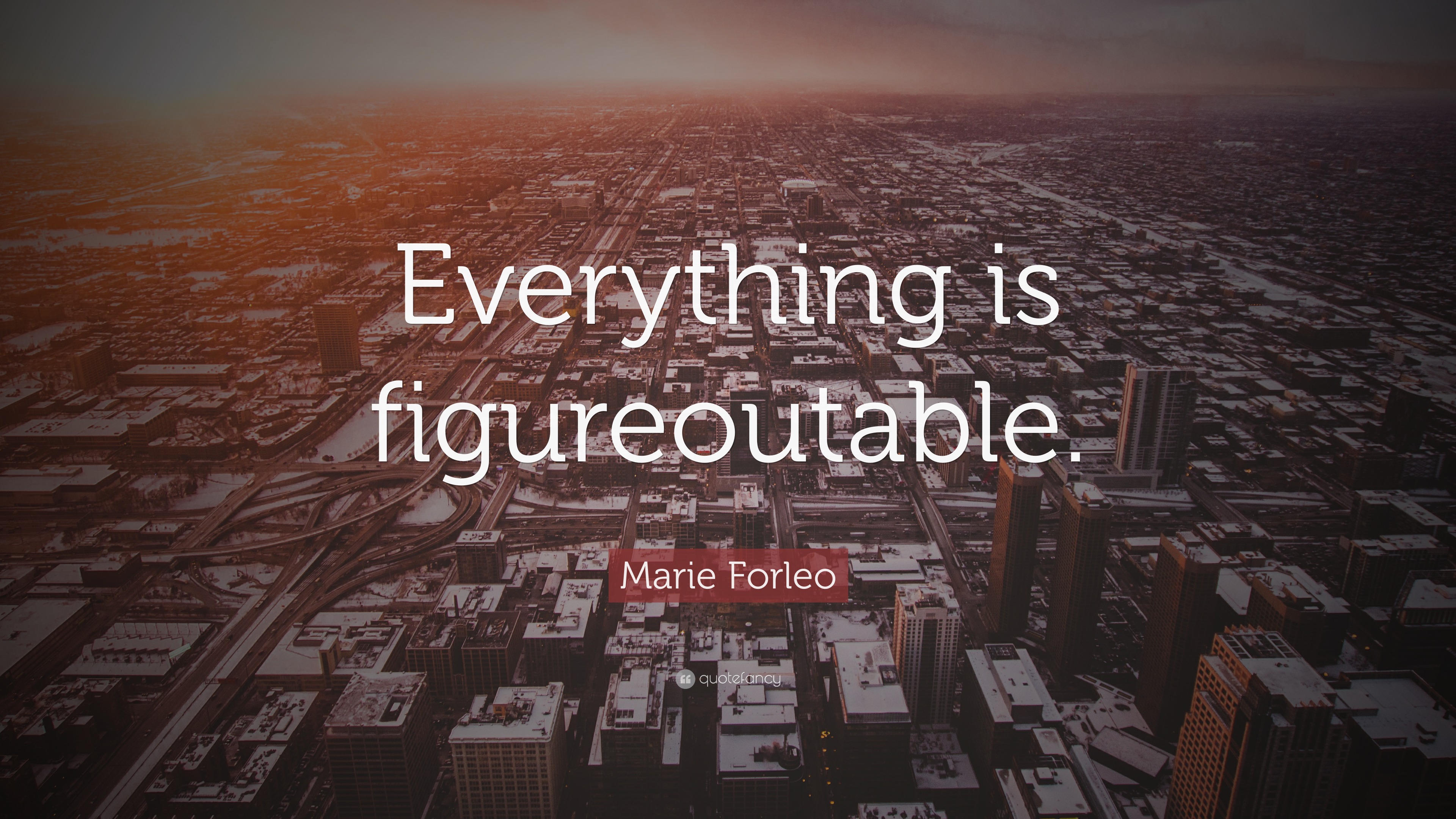 Marie Forleo Quote: “Everything is figureoutable.”