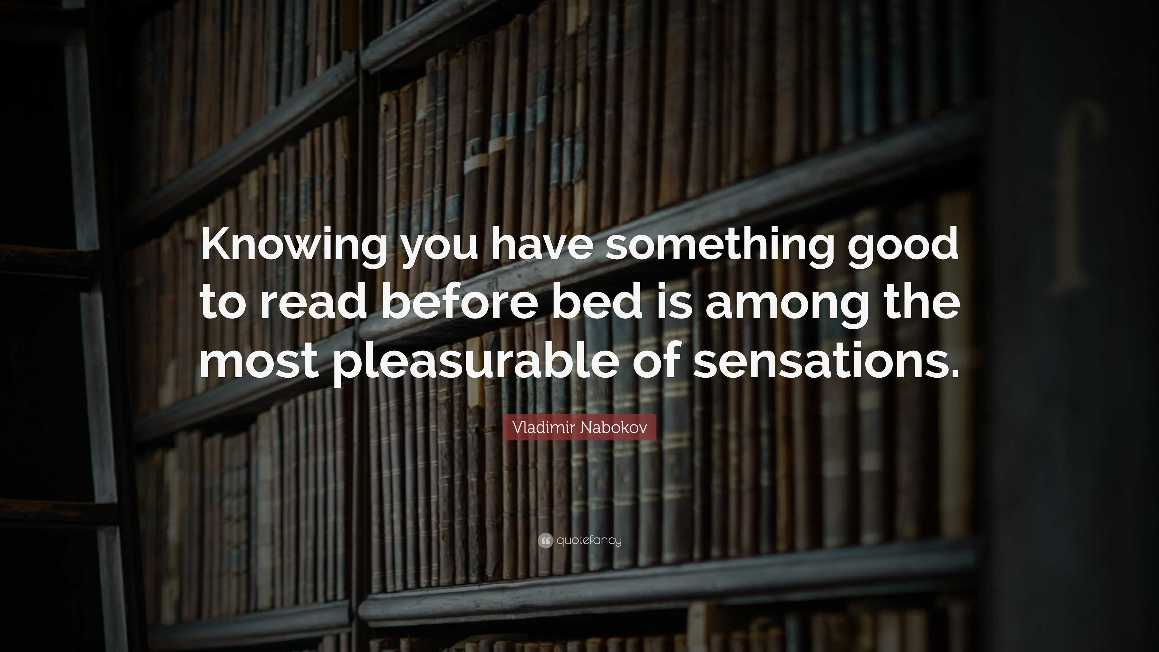 Vladimir Nabokov Quote: “Knowing you have something good to read before ...