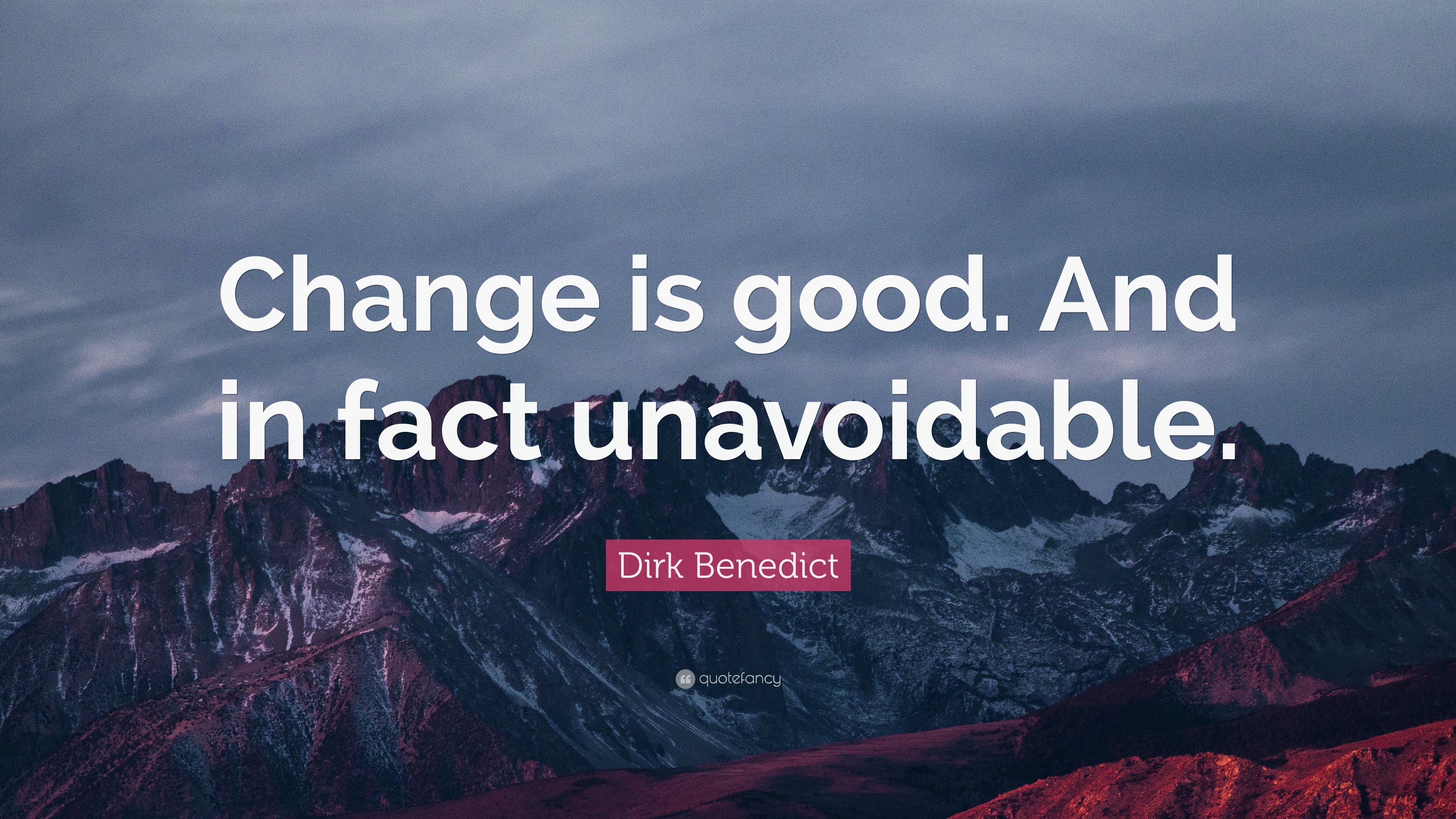 Dirk Benedict Quote: “Change is good. And in fact unavoidable.”