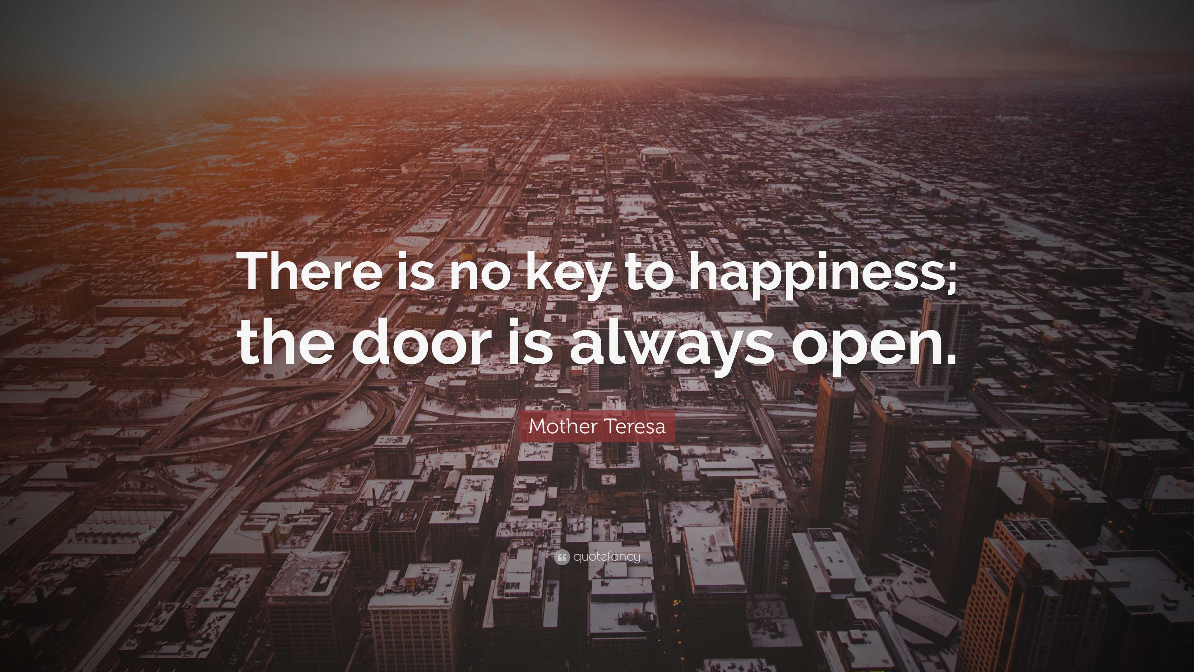 Mother Teresa Quote: “There is no key to happiness; the door is always ...