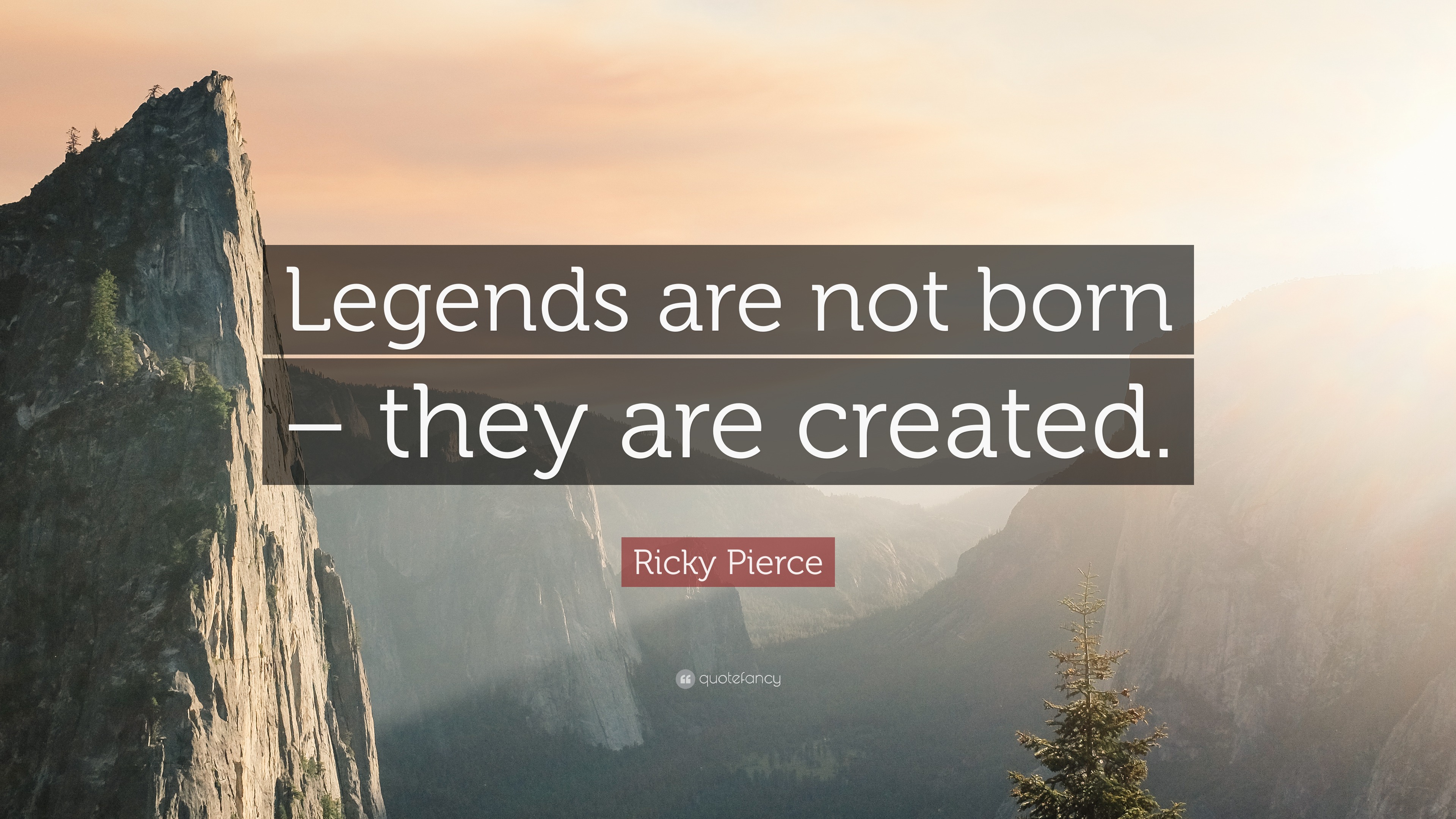Ricky Pierce Quote: “Legends are not born – they are created.”