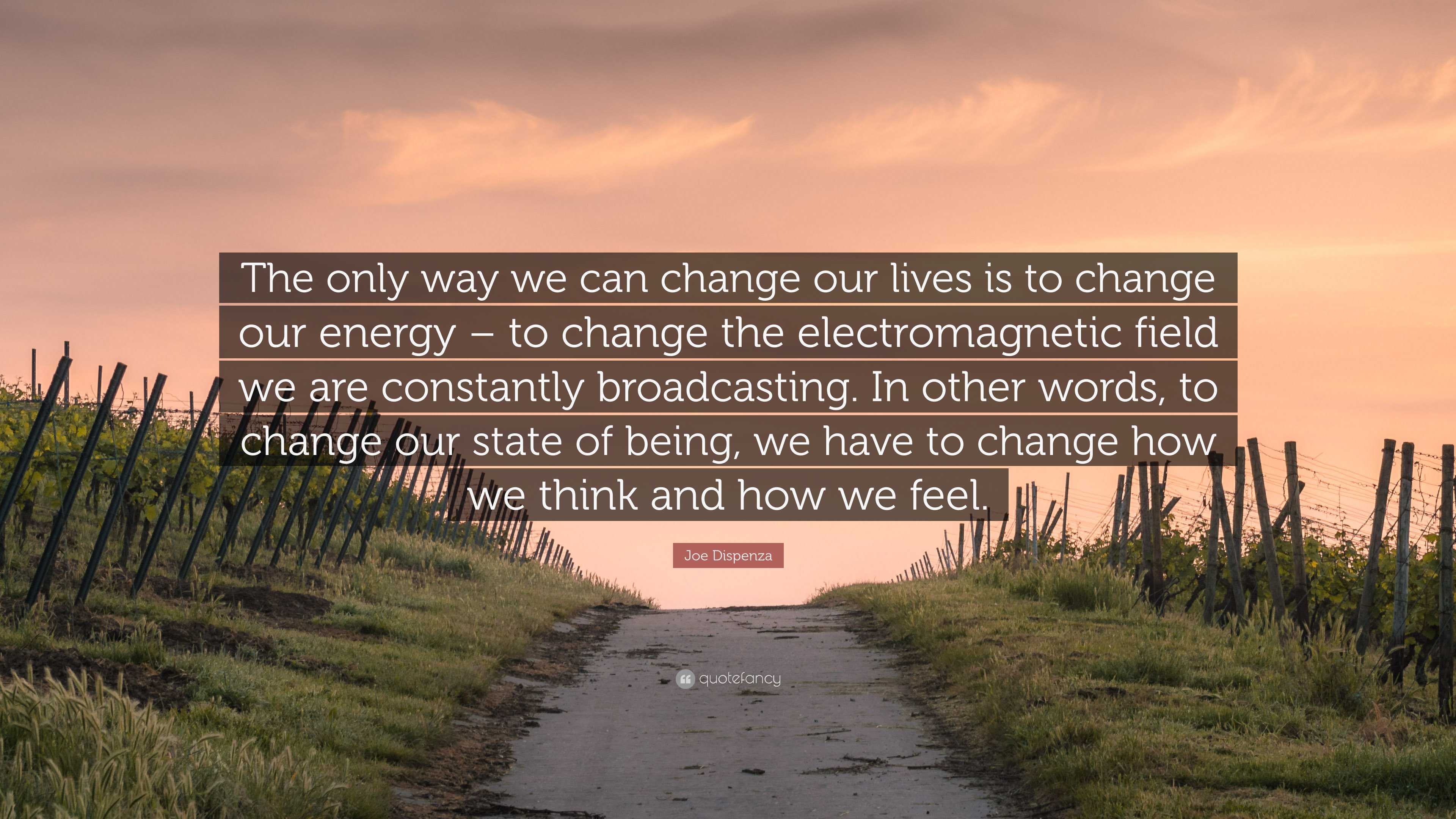 Joe Dispenza Quote: “The only way we can change our lives is to change ...