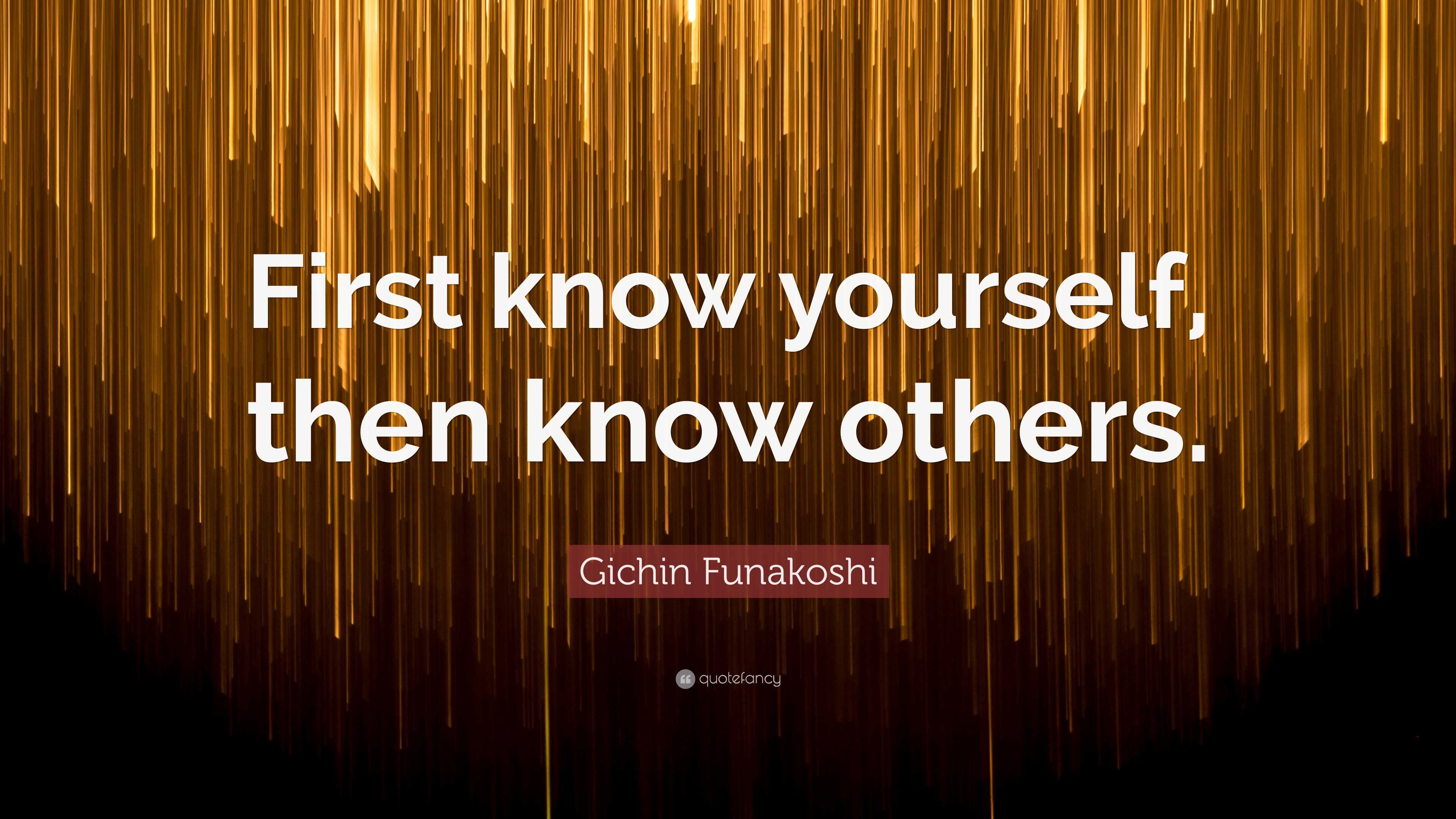 Gichin Funakoshi Quote: “First know yourself, then know others.”
