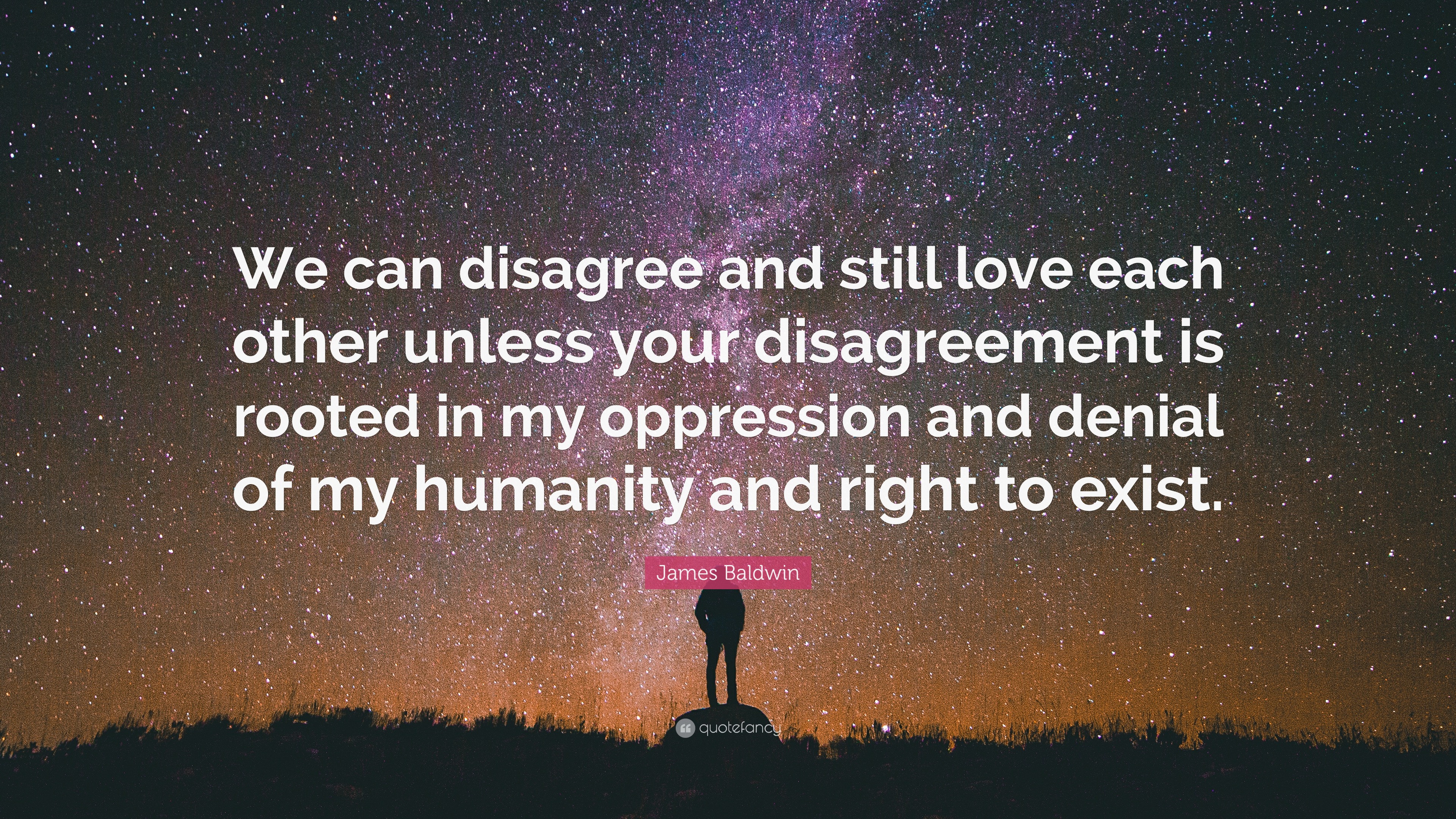 James Baldwin Quote: “We can disagree and still love each other unless ...