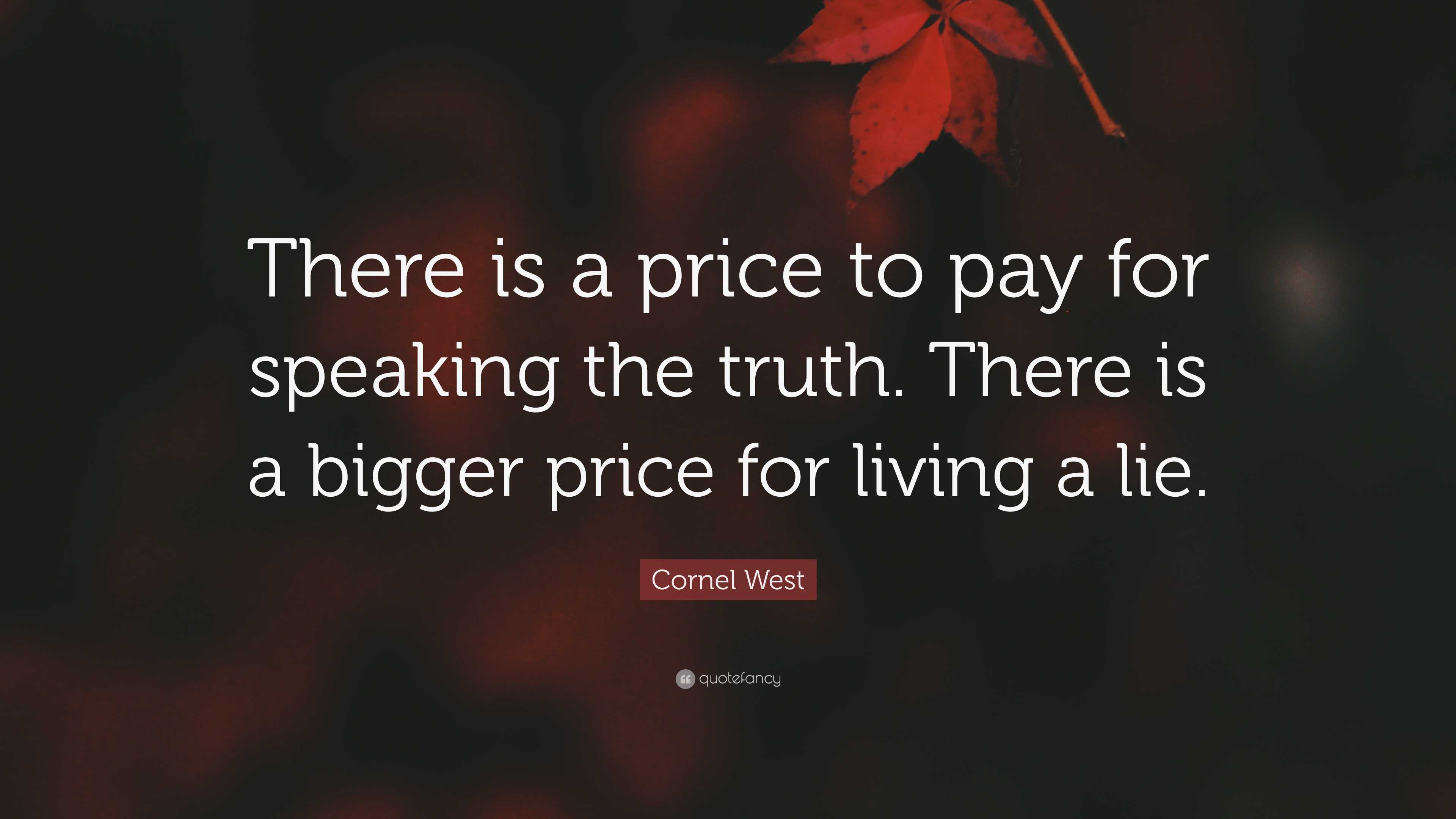 Cornel West Quote: “There is a price to pay for speaking the truth ...