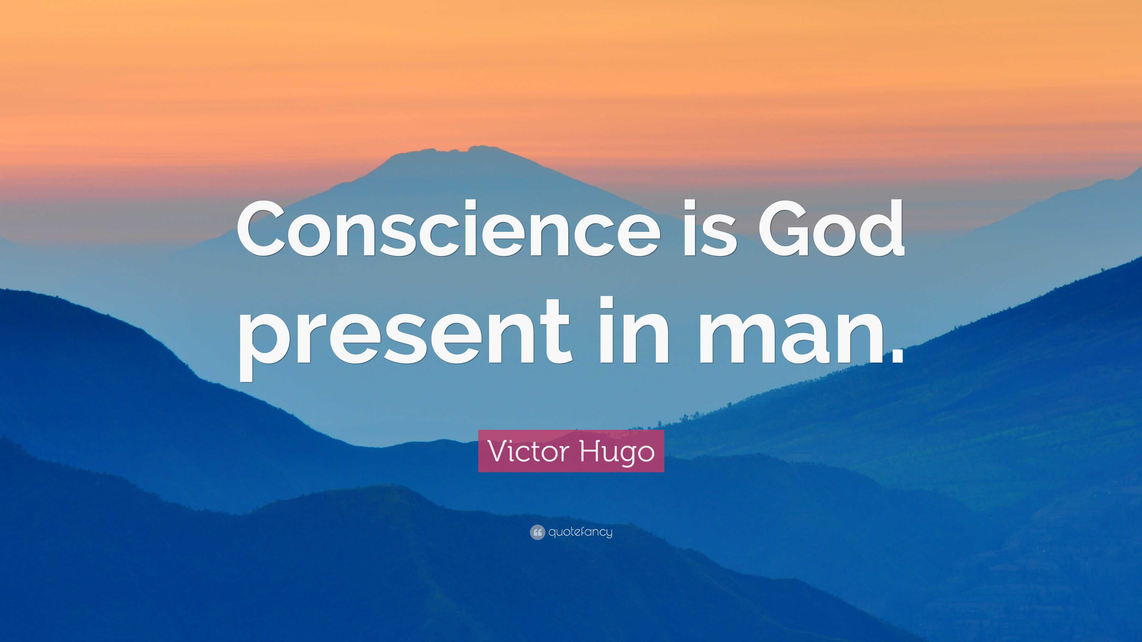Victor Hugo Quote: “Conscience is God present in man.”