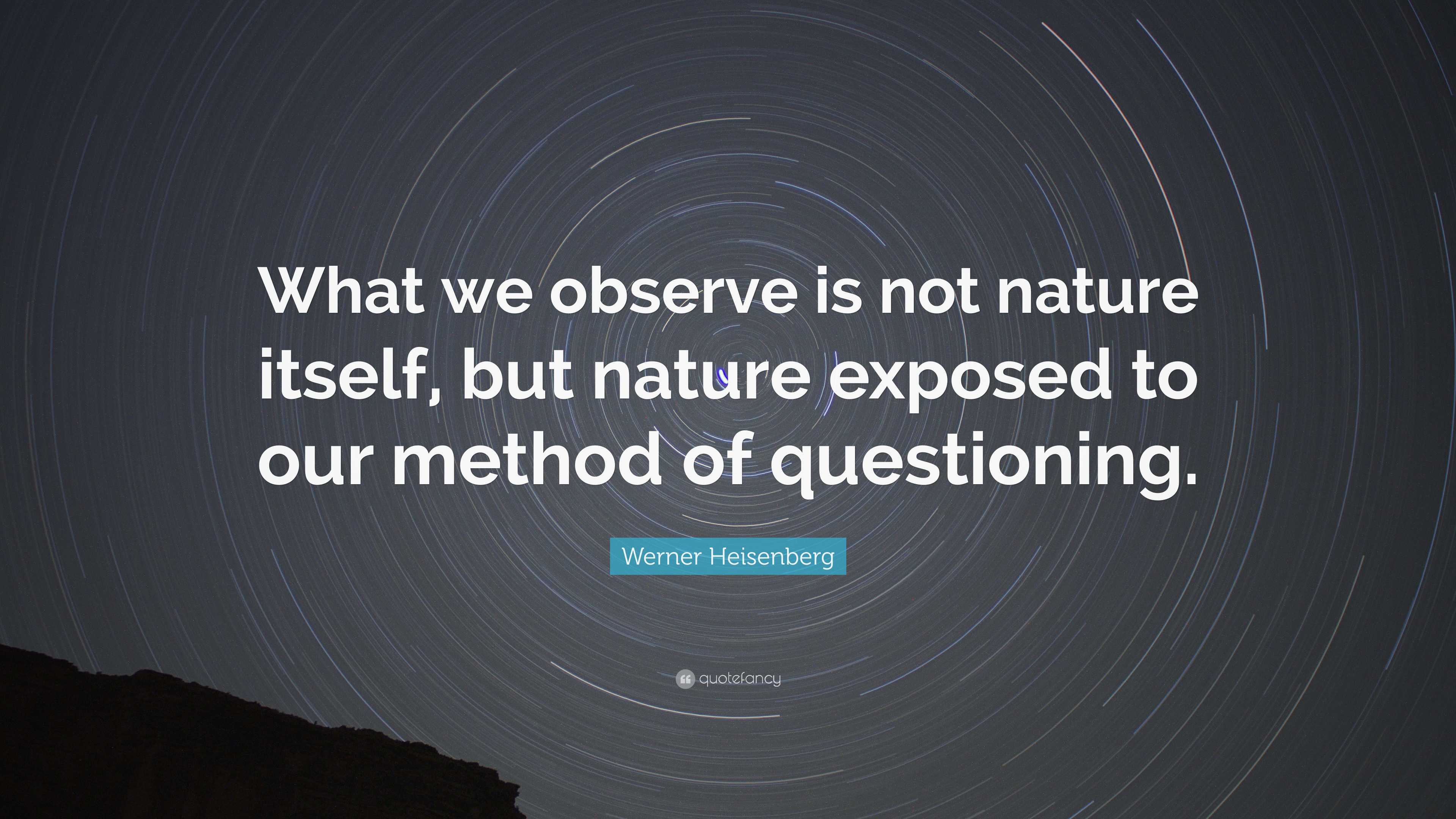 Werner Heisenberg Quote: “What we observe is not nature itself, but ...