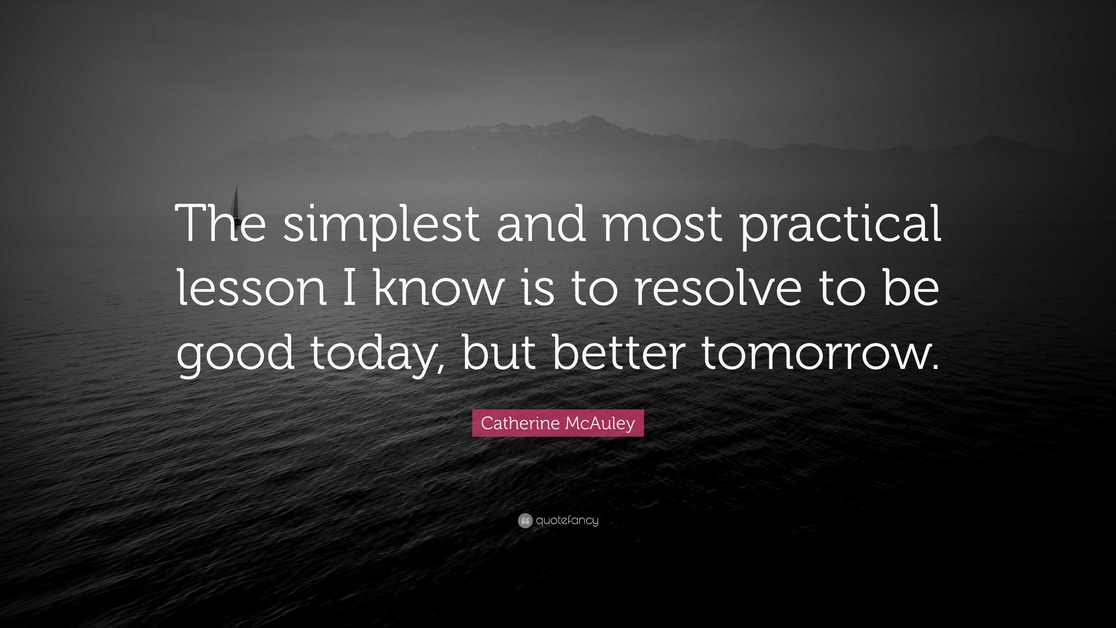 Catherine McAuley Quote: “The simplest and most practical lesson I know ...