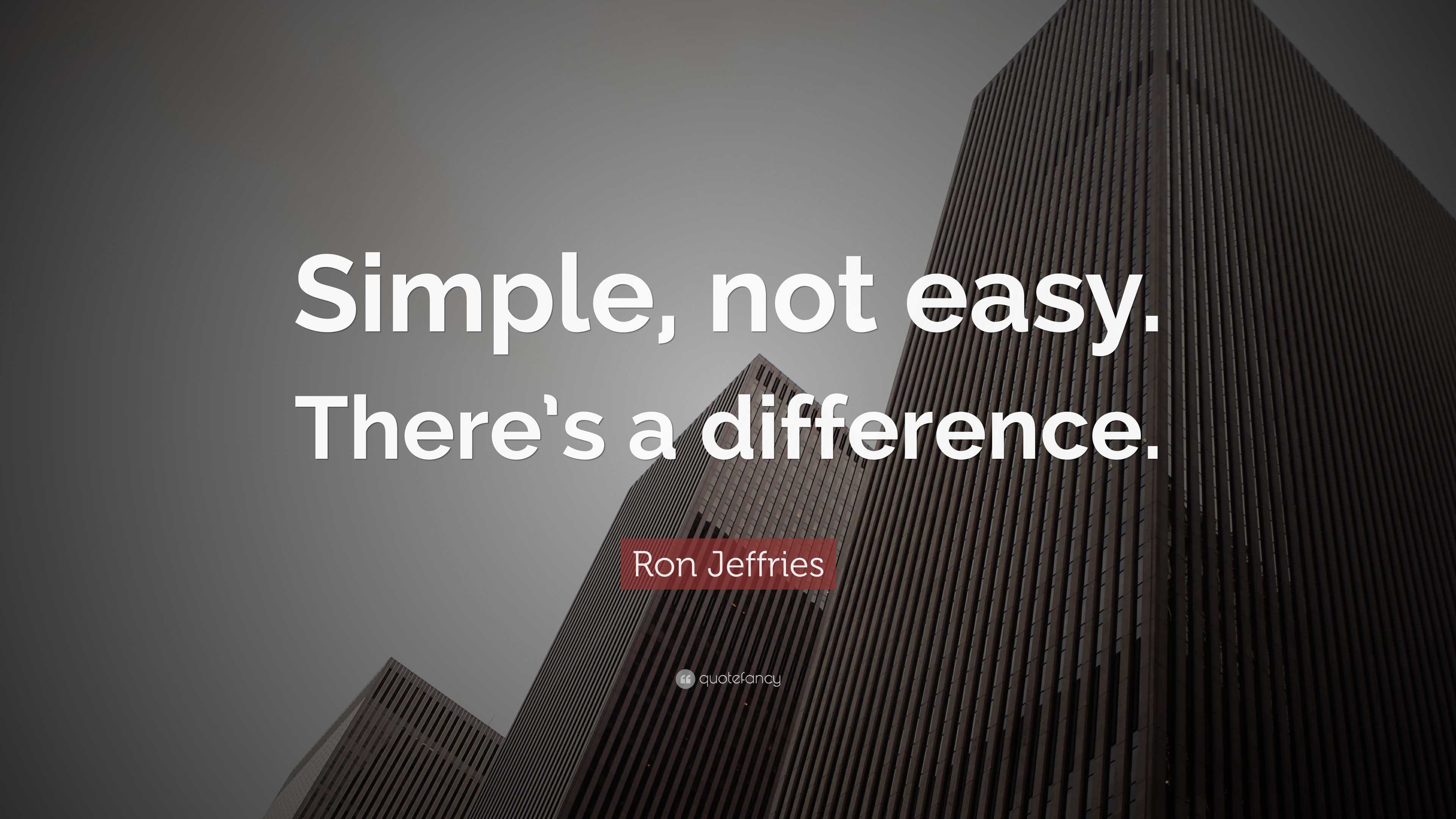Ron Jeffries Quote: “Simple, not easy. There’s a difference.”