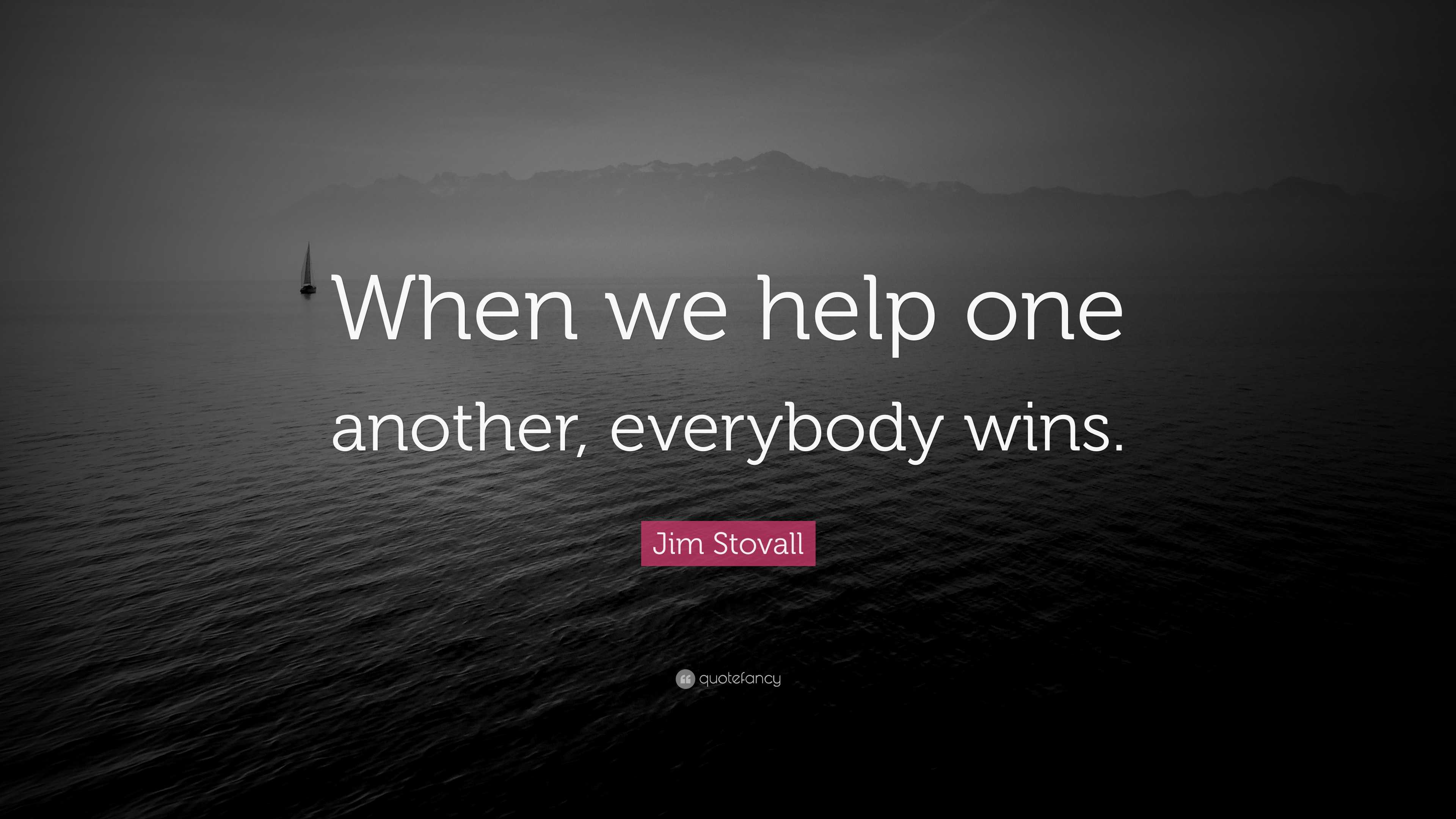 Jim Stovall Quote: “When we help one another, everybody wins.”