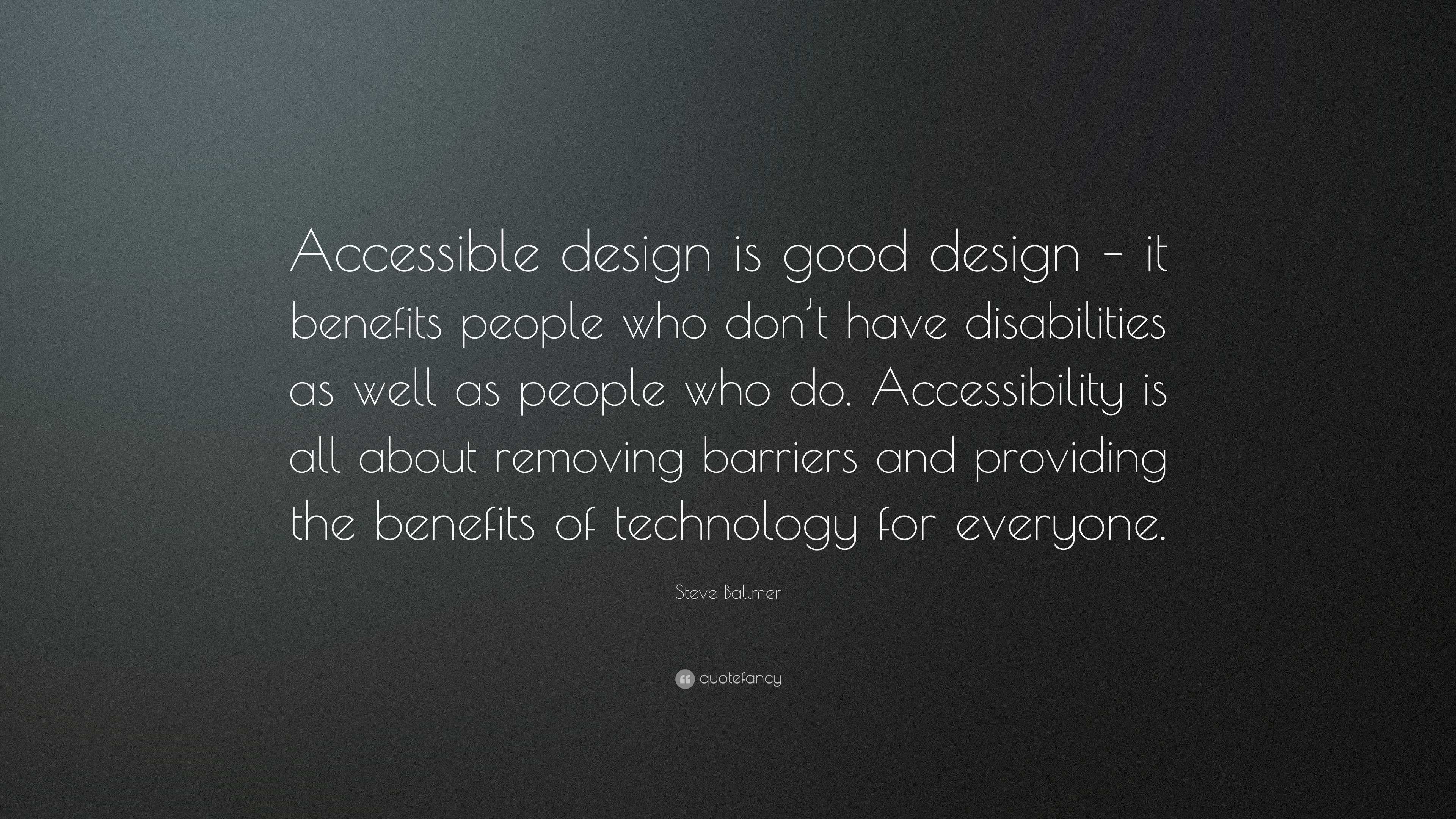 Steve Ballmer Quote: “Accessible design is good design – it benefits ...