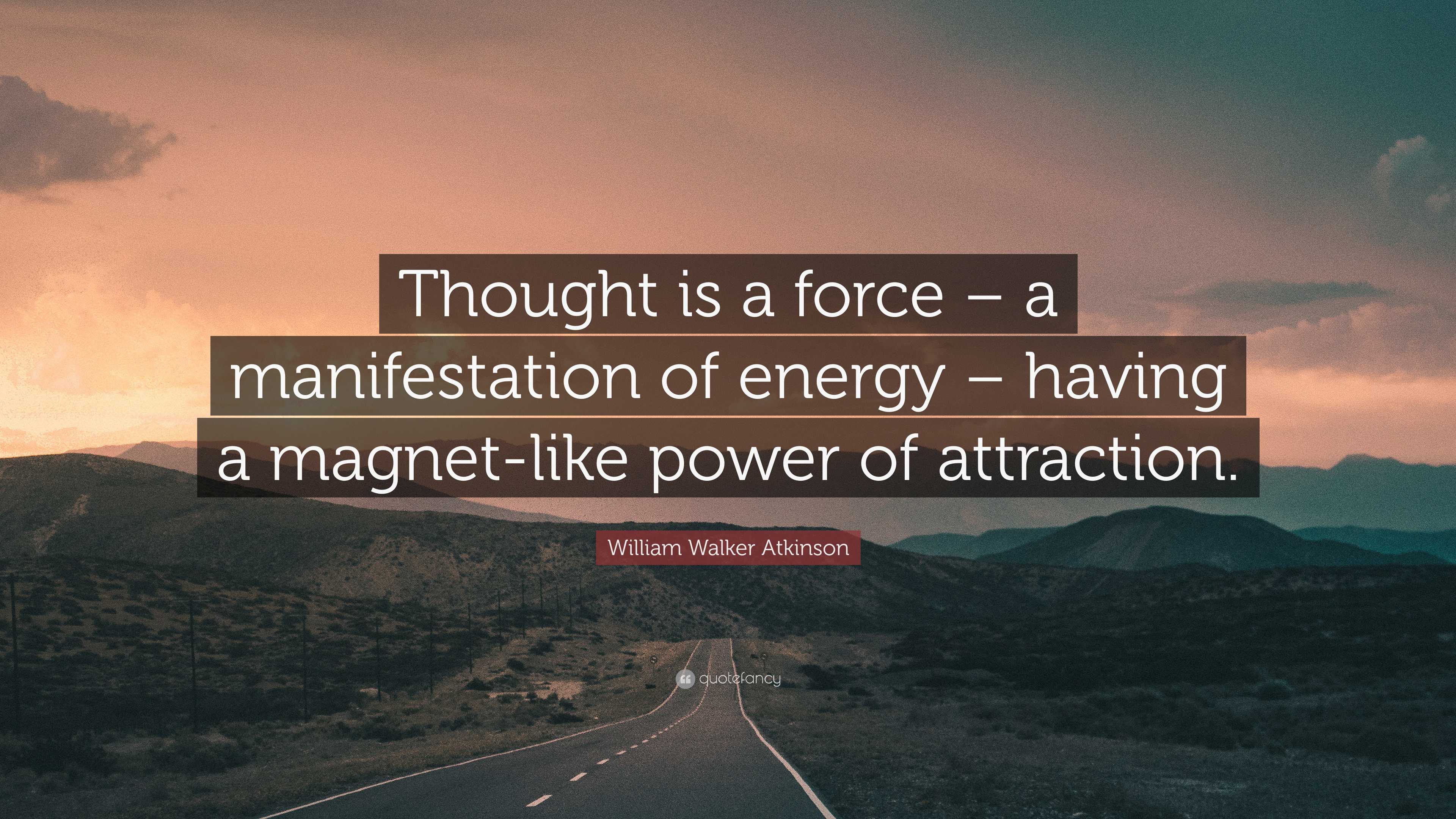 William Walker Atkinson Quote: “Thought is a force – a manifestation of ...