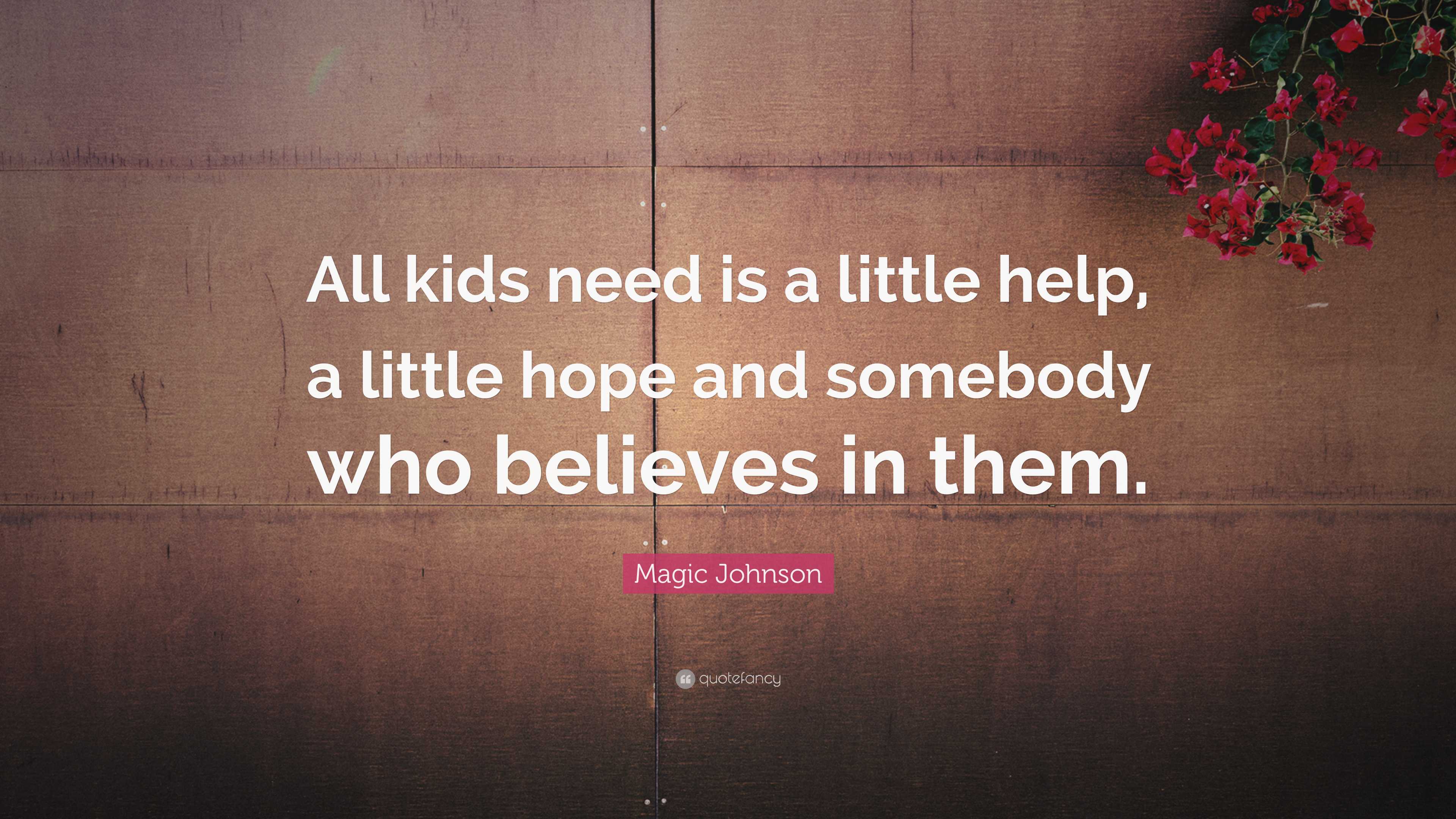 Magic Johnson Quote: “All kids need is a little help, a little hope and ...