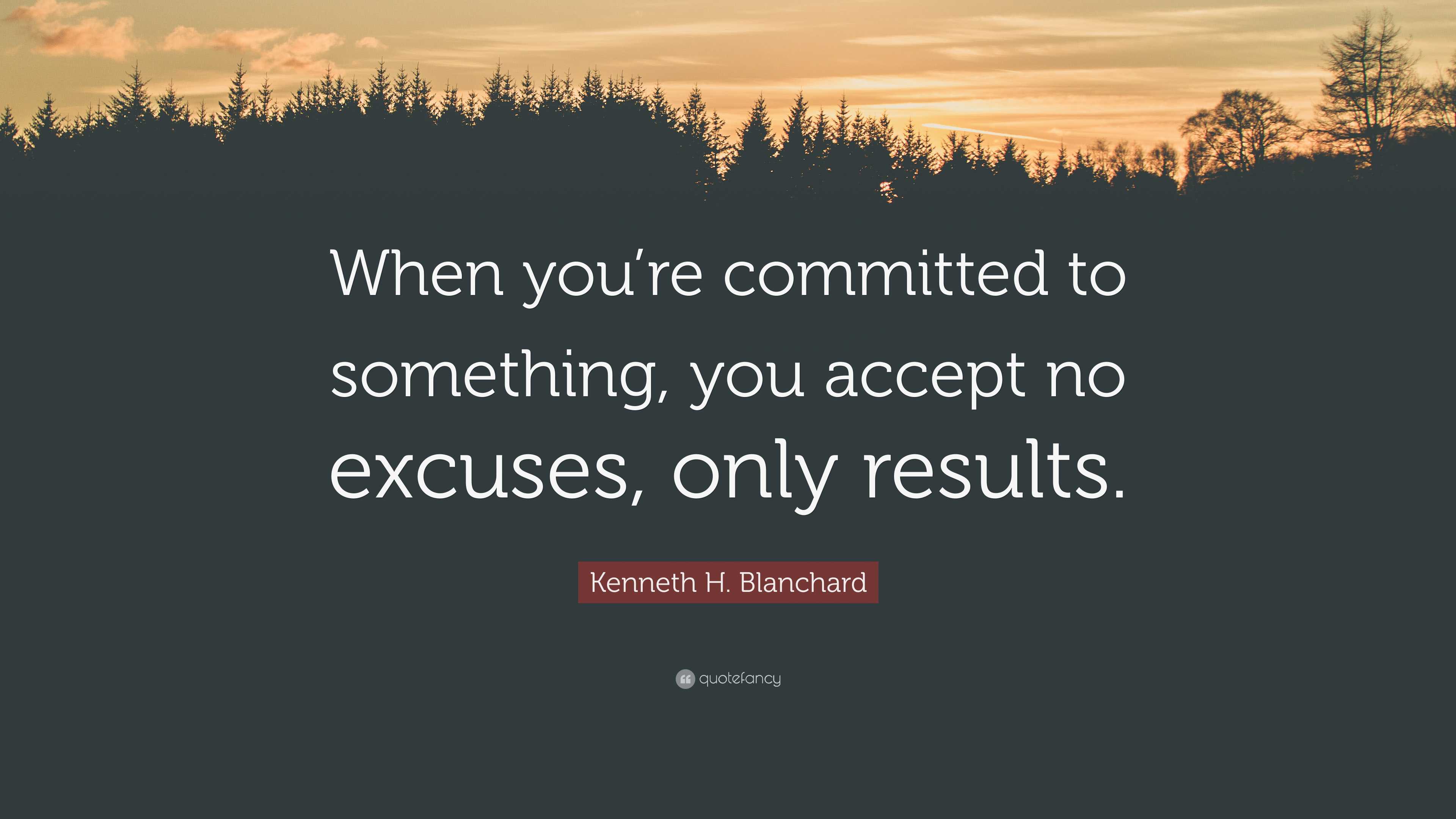 Kenneth H. Blanchard Quote: “When you’re committed to something, you ...